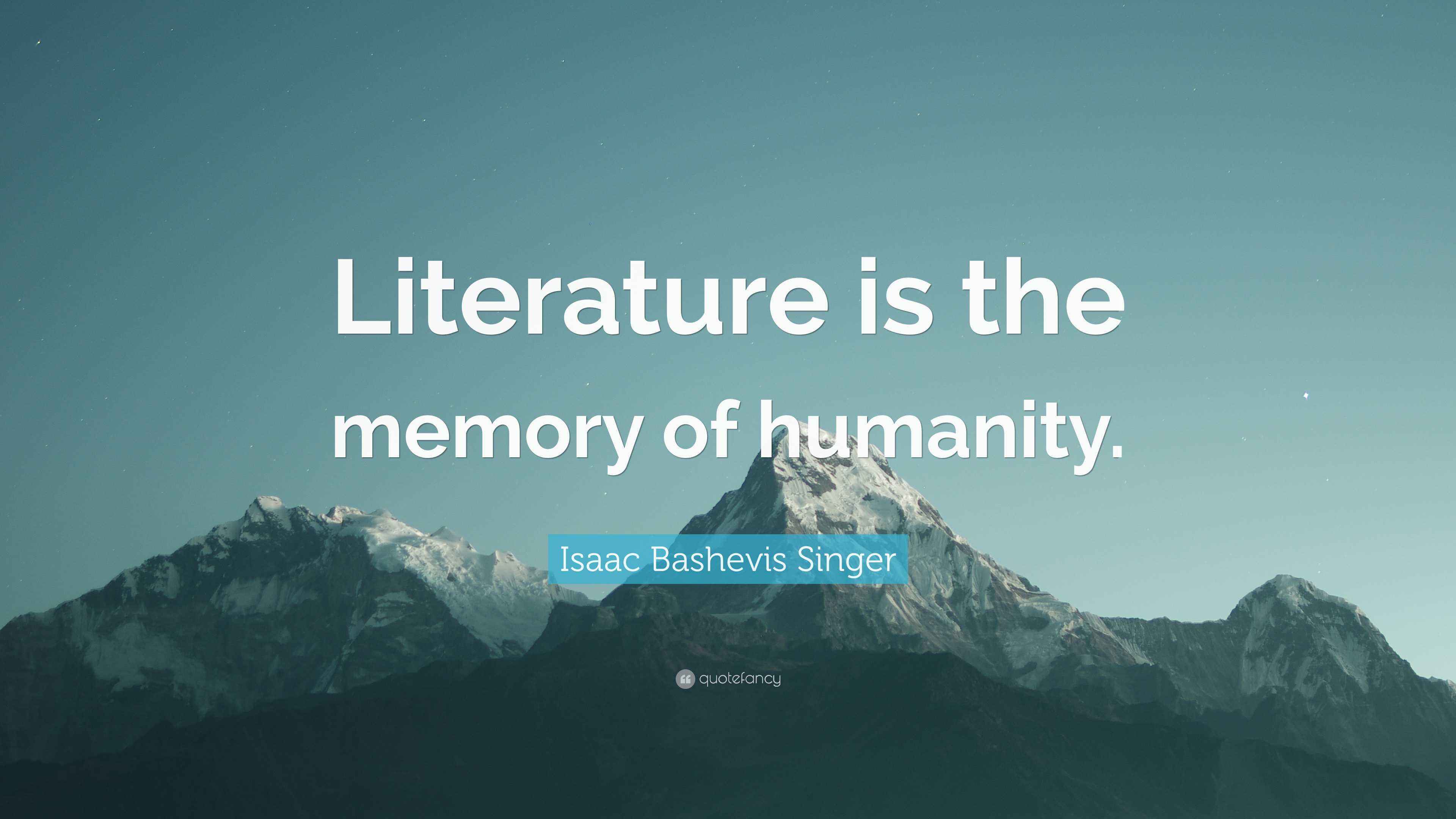 Isaac Bashevis Singer Quote: “Literature is the memory of humanity.”