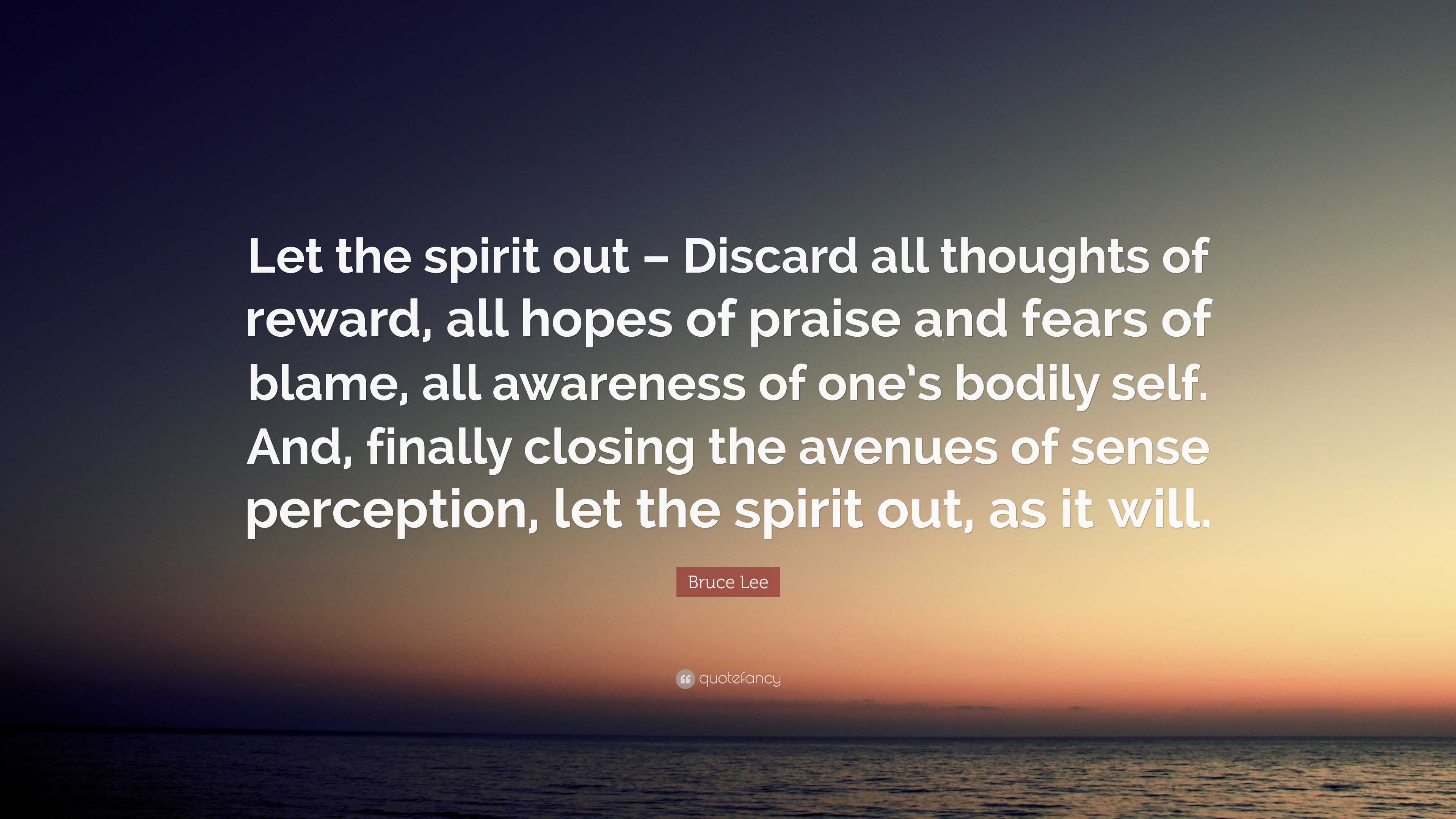 Bruce Lee Quote: “Let the spirit out – Discard all thoughts of reward ...