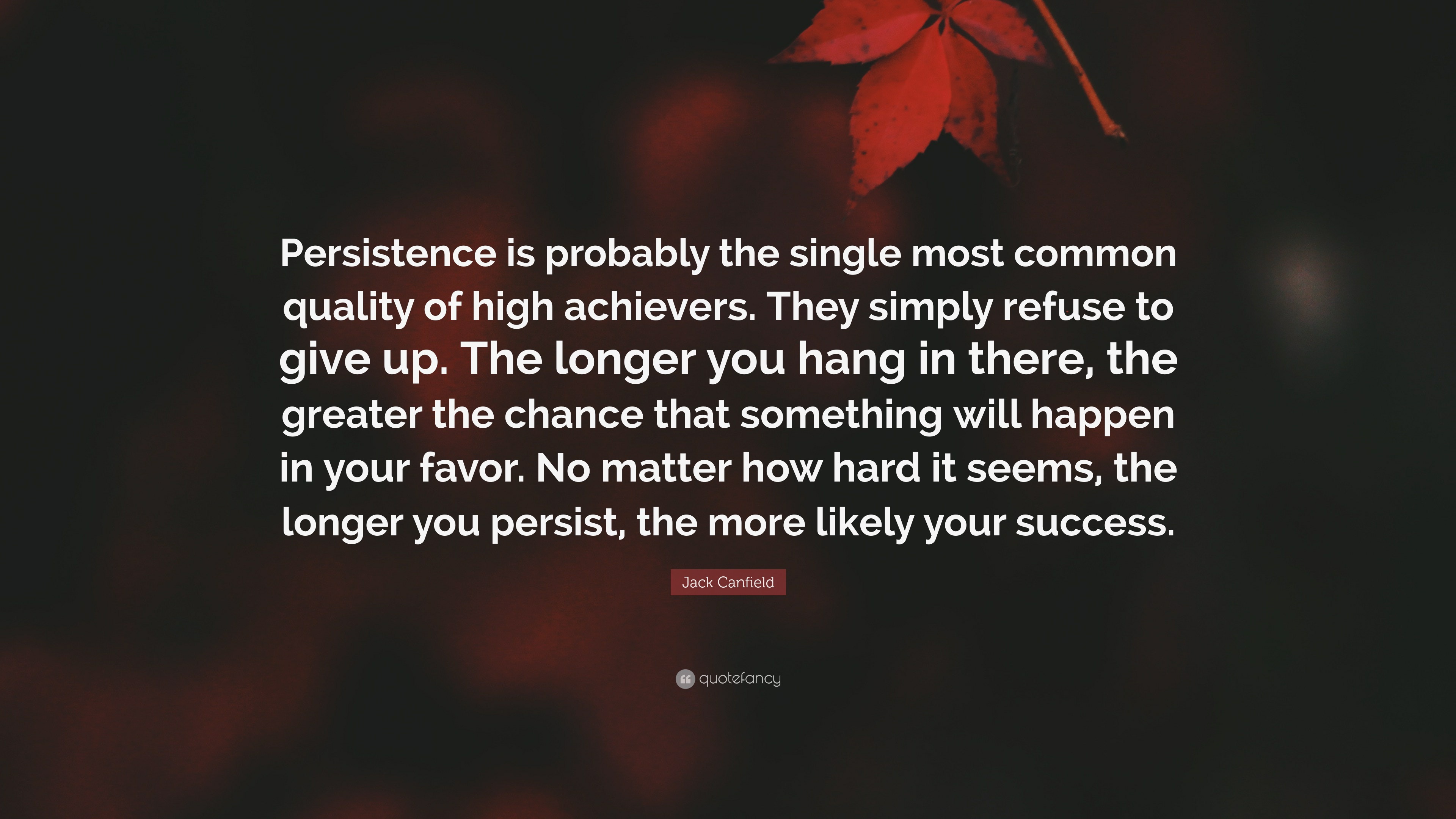 Jack Canfield Quote: “Persistence is probably the single most common ...