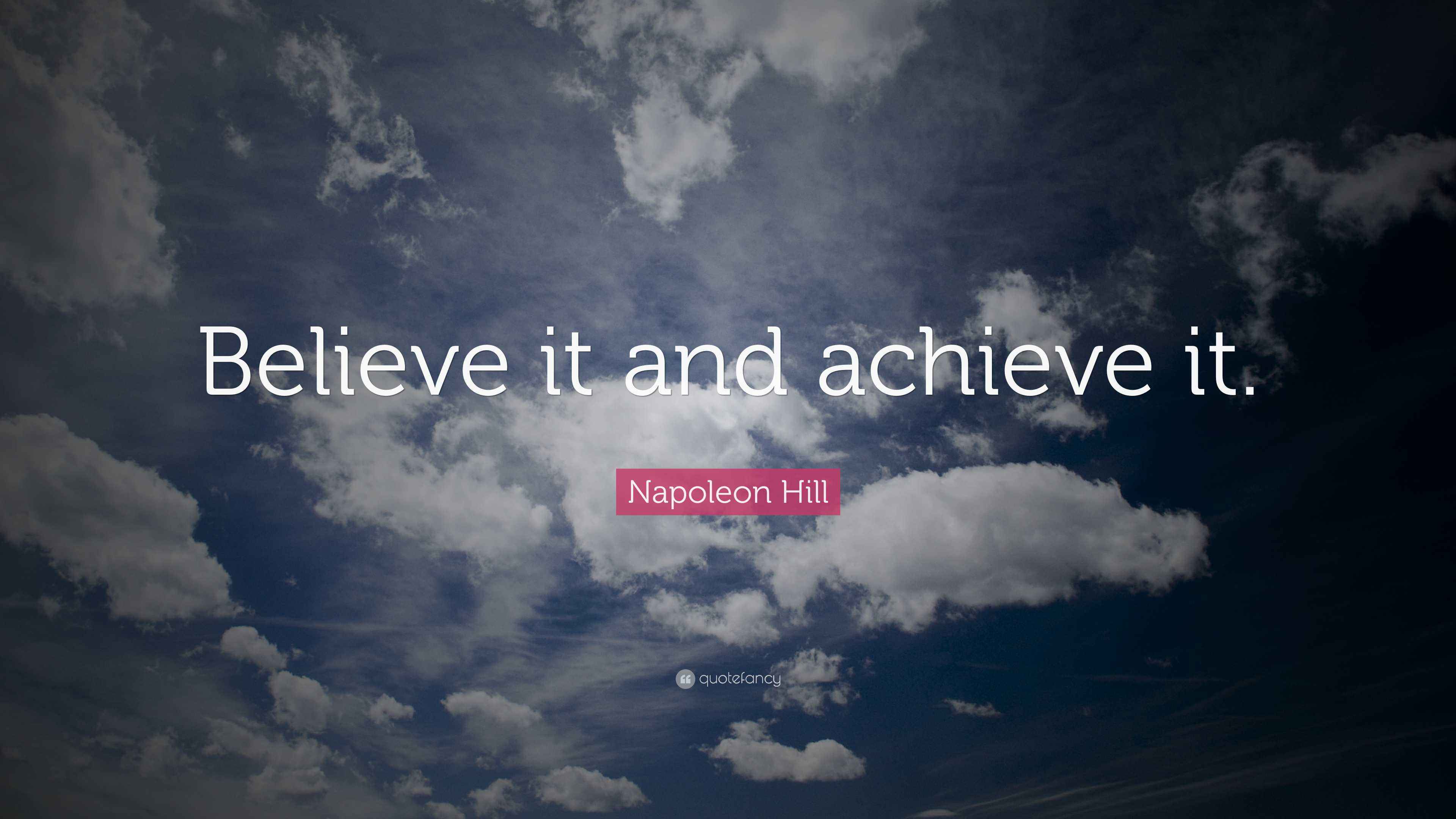 Napoleon Hill Quote: “Believe it and achieve it.”