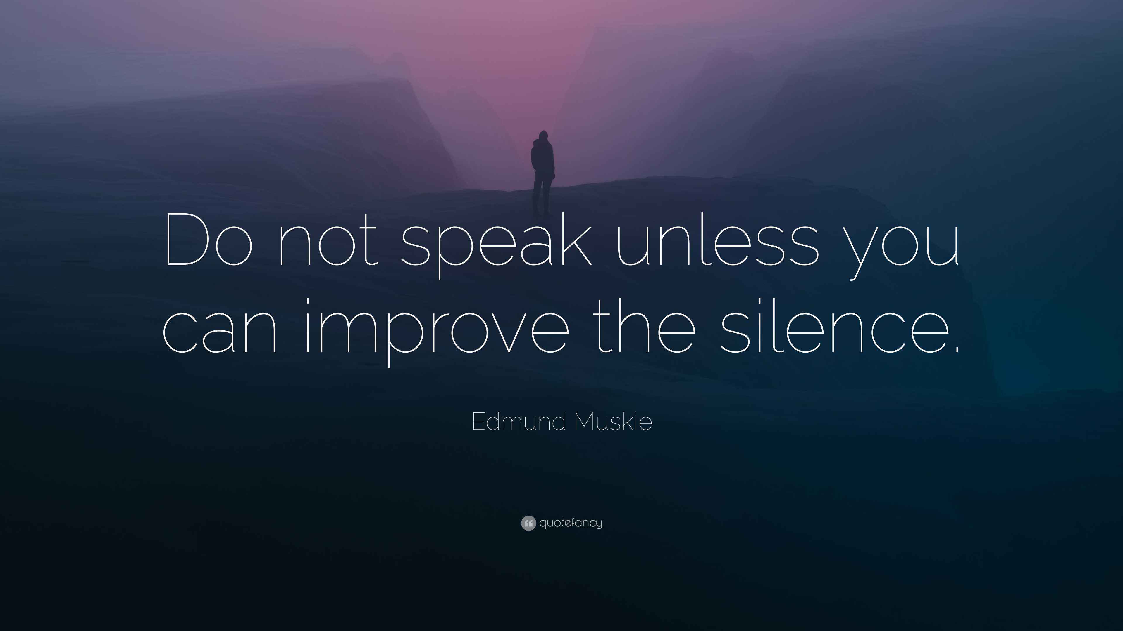 Edmund Muskie Quote: “Do not speak unless you can improve the silence.”