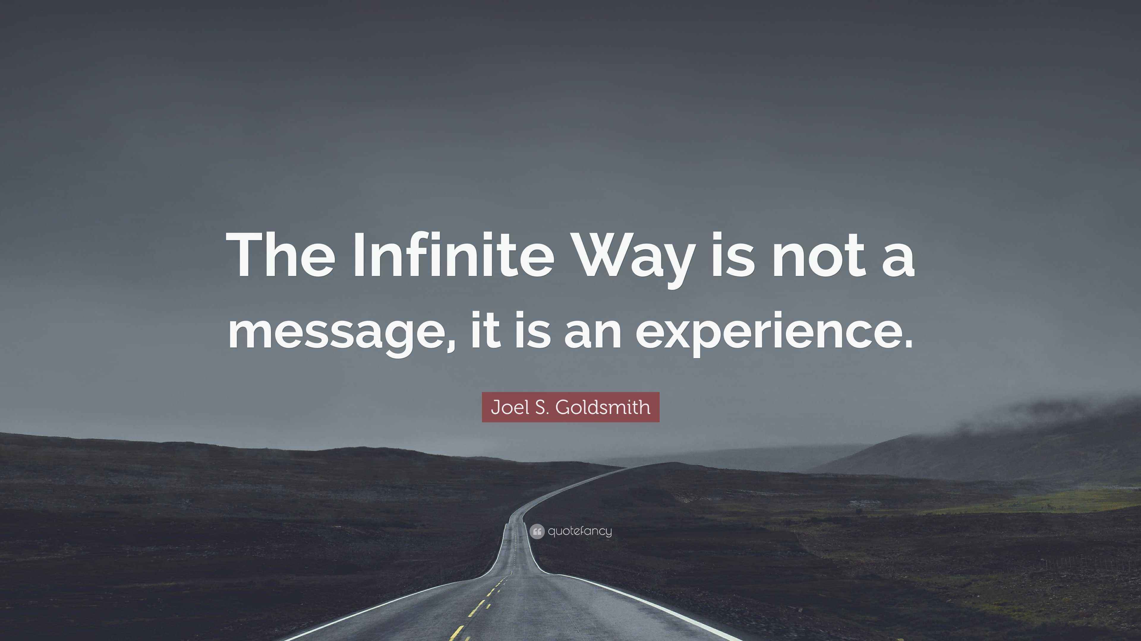 Joel S. Goldsmith Quote: “The Infinite Way is not a message, it is an ...