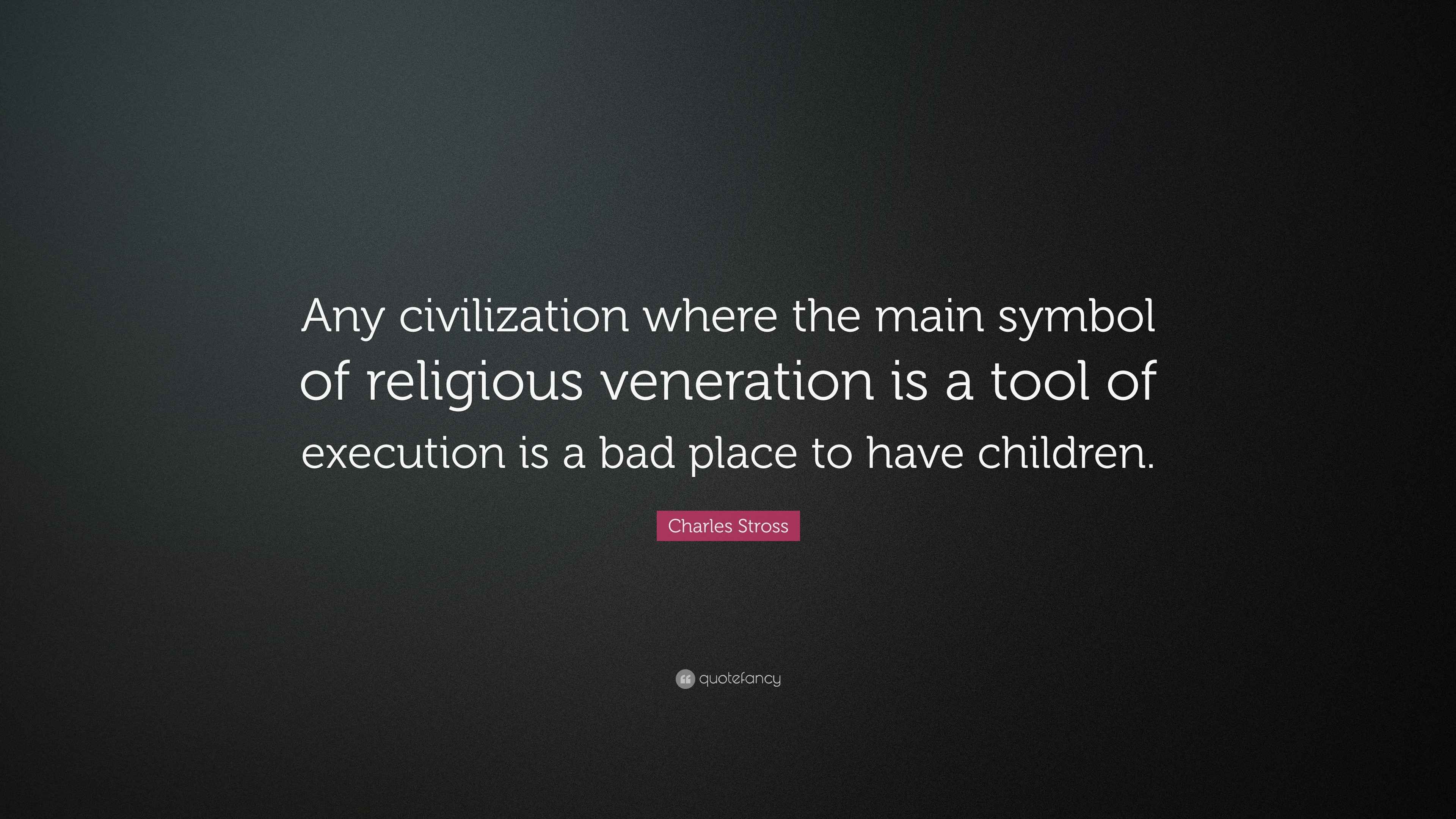 Charles Stross Quote: “Any civilization where the main symbol of ...