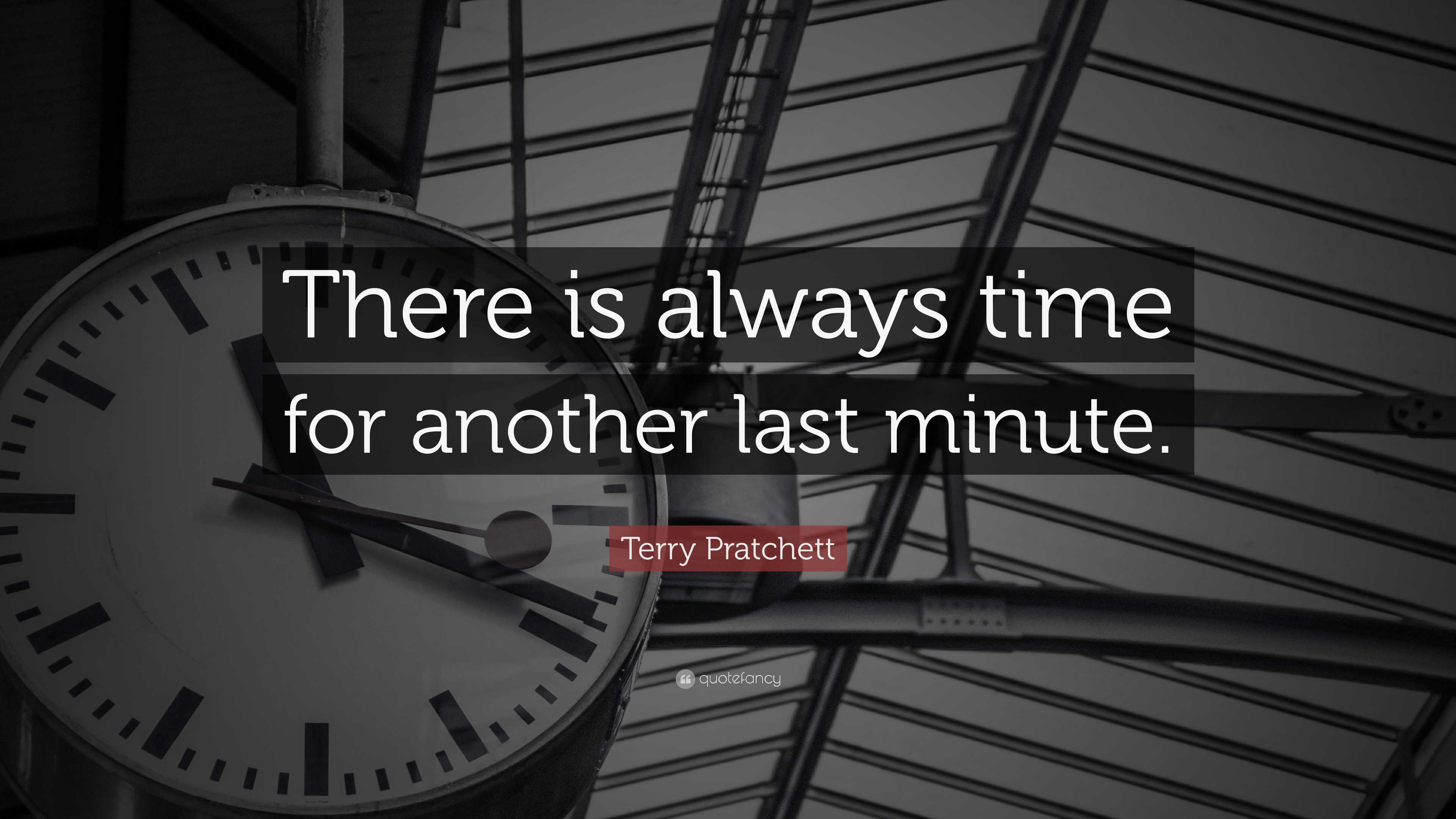 Terry Pratchett Quote: “There is always time for another last minute.”