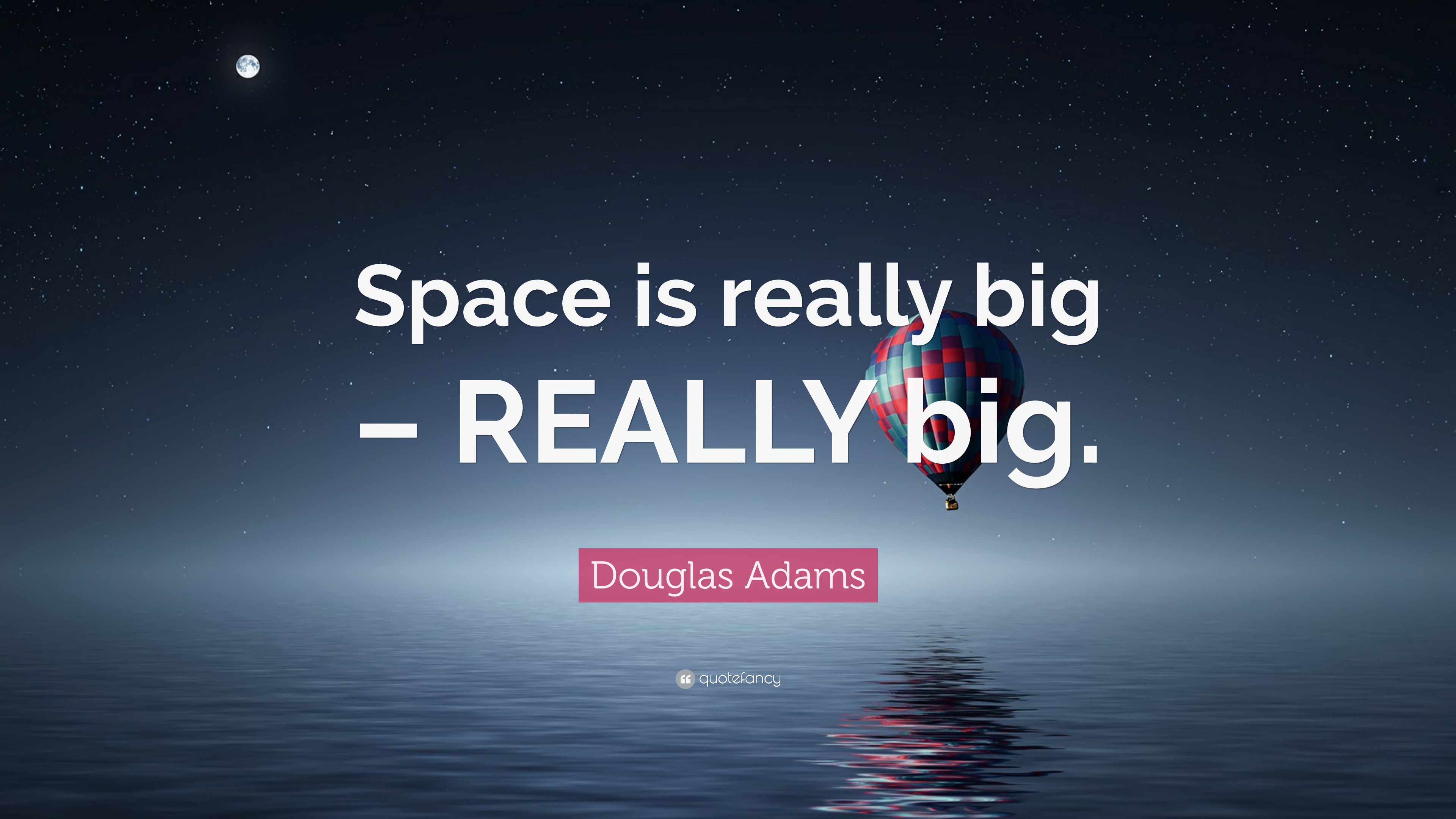 Douglas Adams Quote: “Space is really big – REALLY big.”