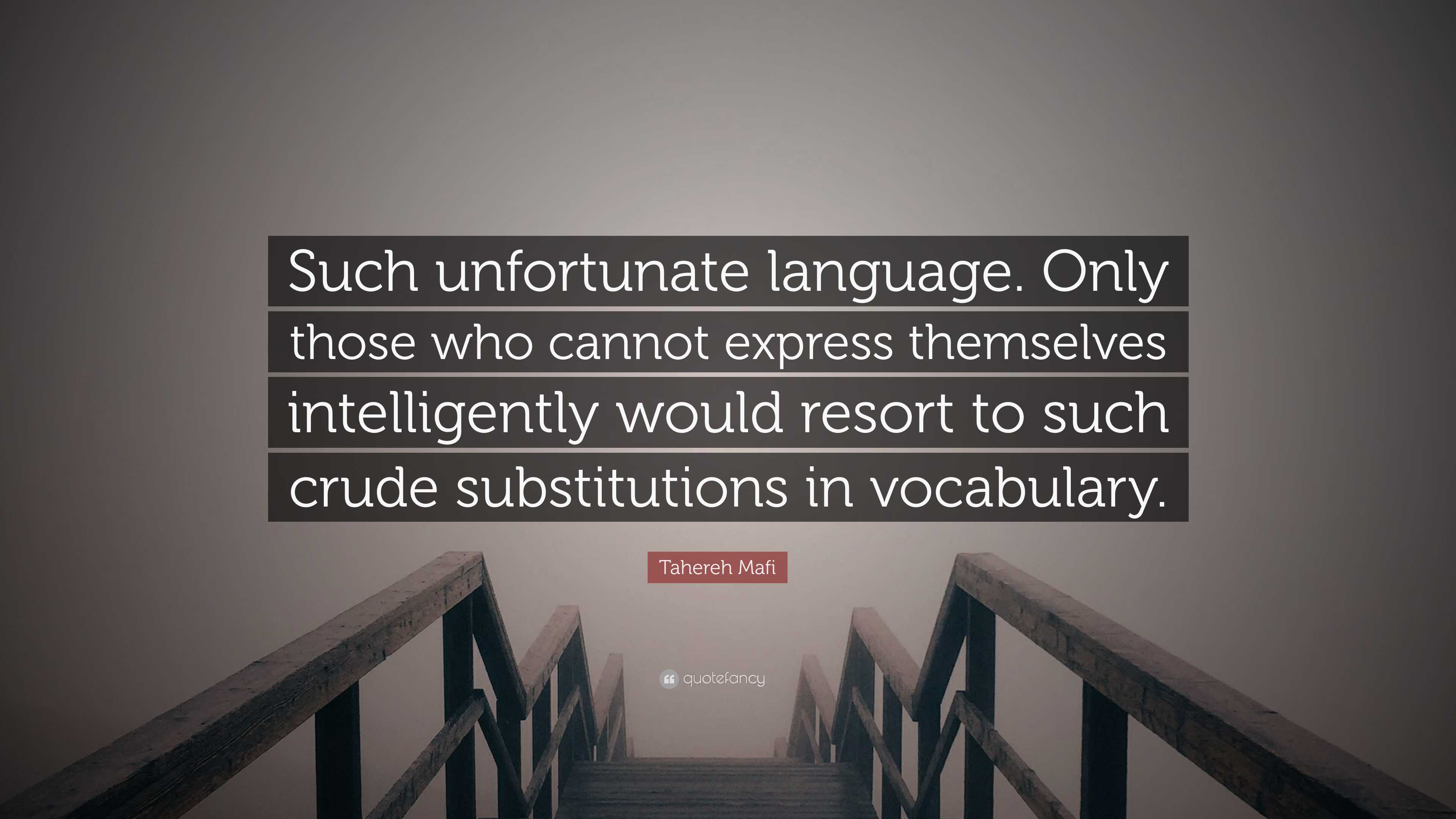 Tahereh Mafi Quote: “Such unfortunate language. Only those who cannot ...