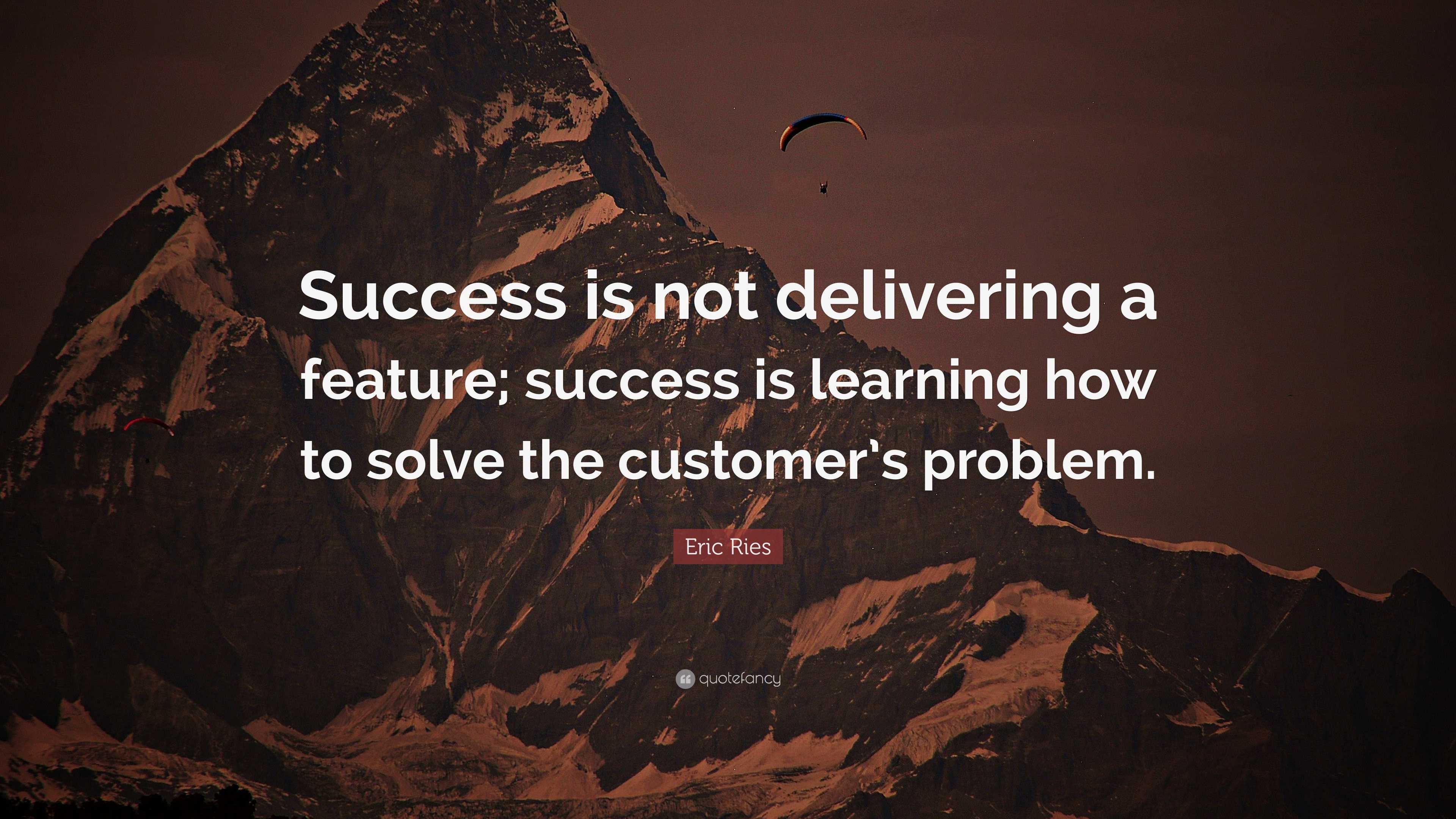 Eric Ries Quote: “Success is not delivering a feature; success is ...