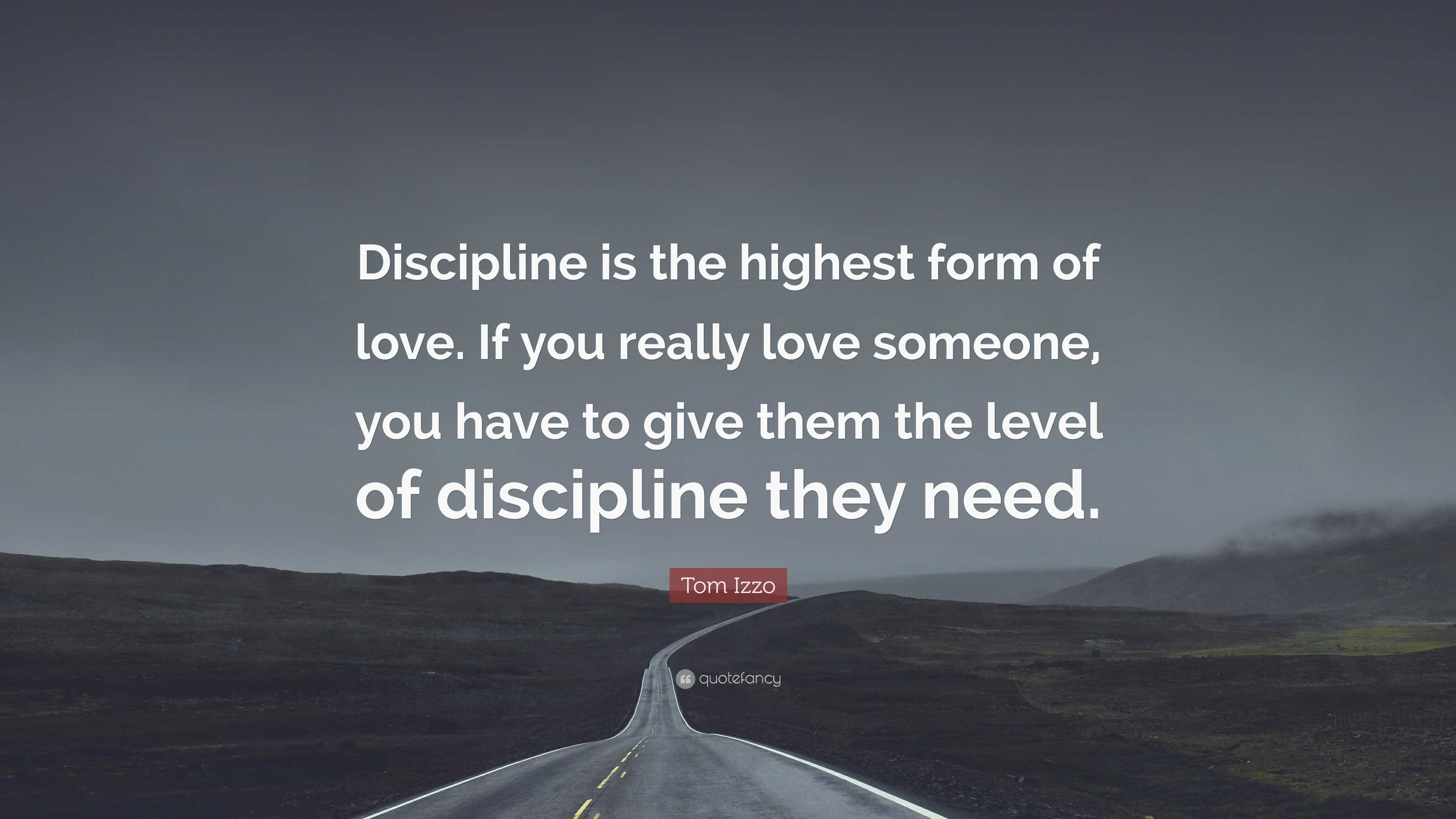 Tom Izzo Quote: “Discipline is the highest form of love. If you really ...