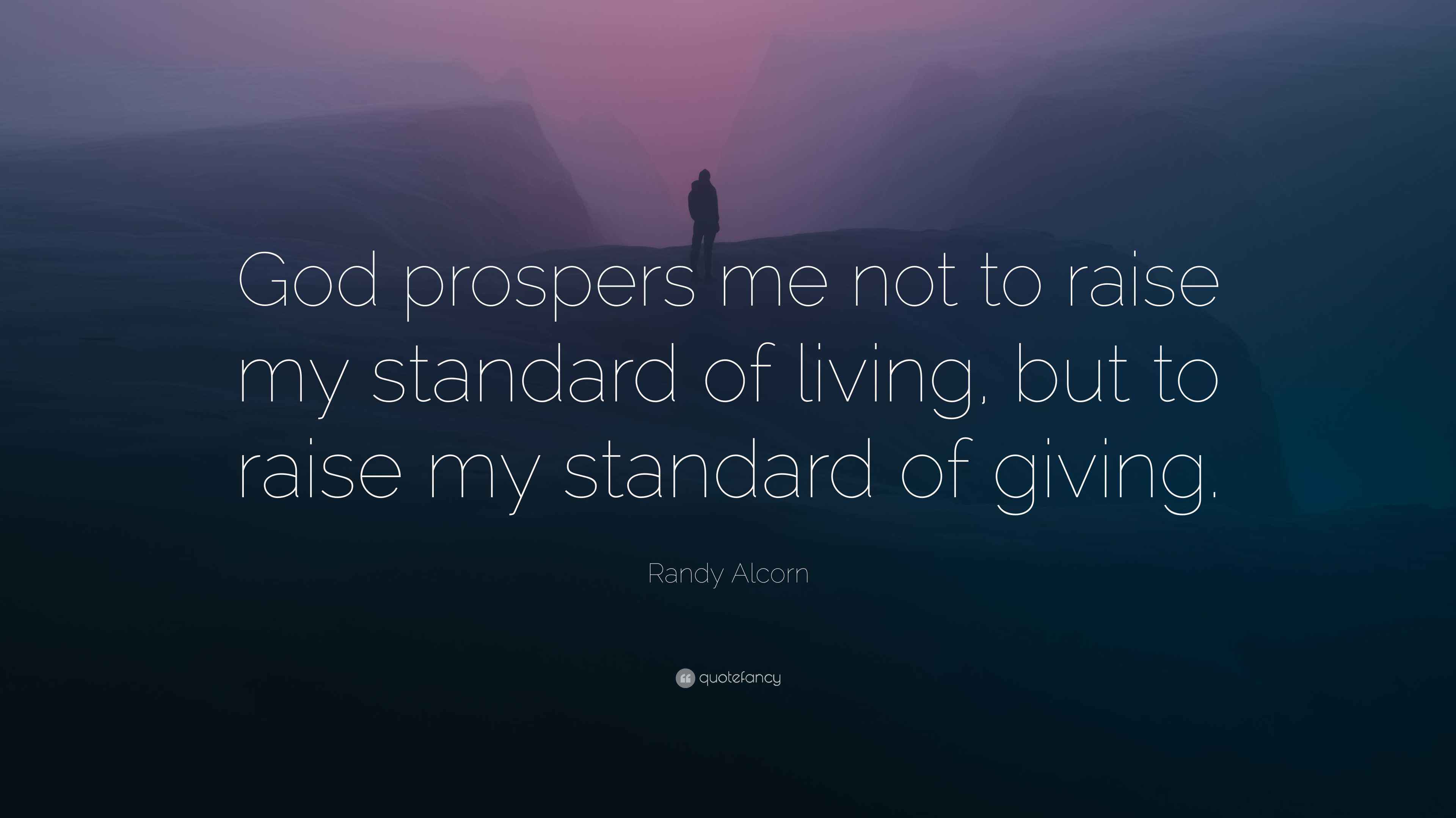 Randy Alcorn Quote: “God prospers me not to raise my standard of living ...