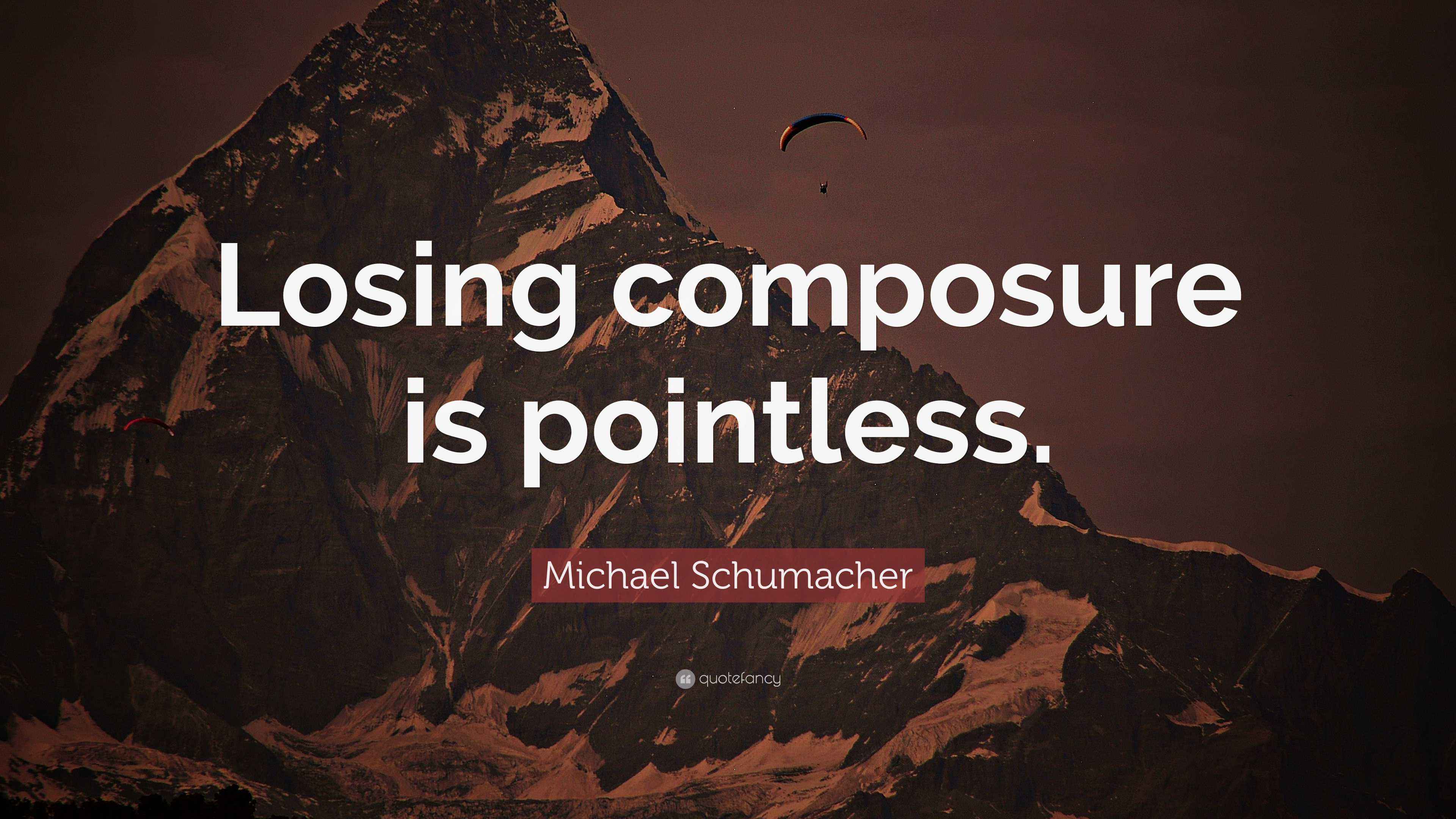 Michael Schumacher Quote: “Losing composure is pointless.”