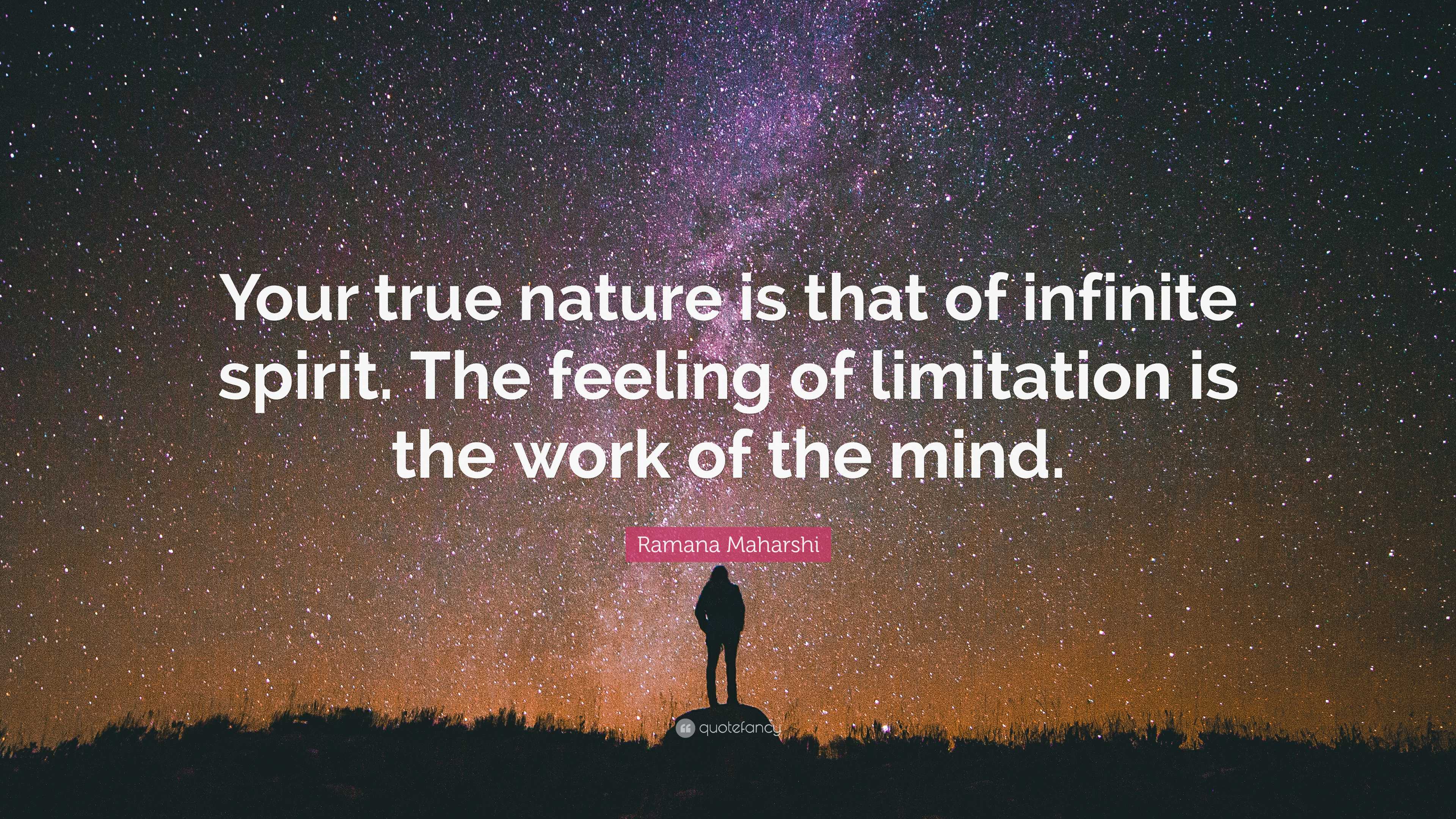 Ramana Maharshi Quote: “Your true nature is that of infinite spirit ...