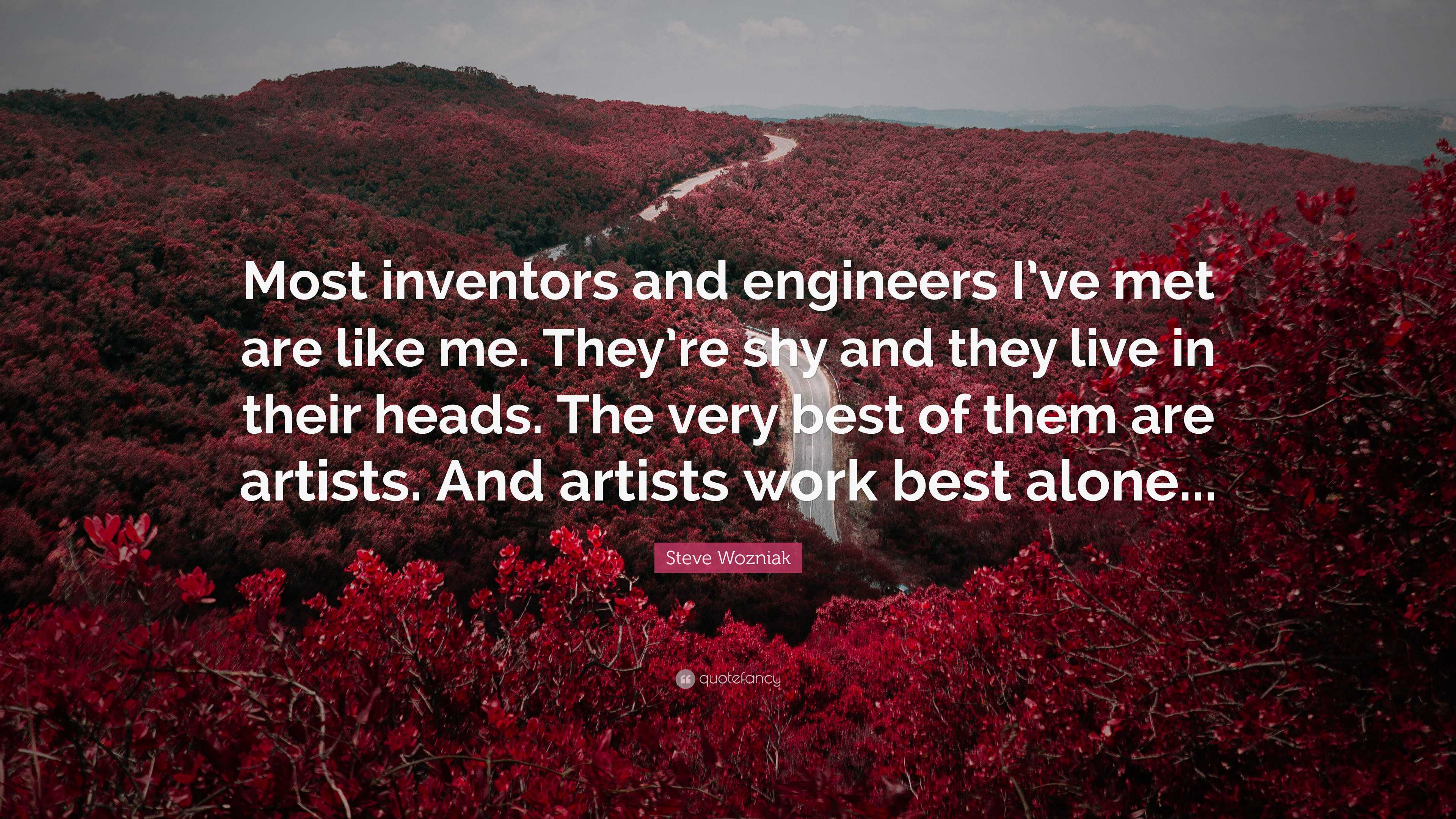 Steve Wozniak Quote: “Most inventors and engineers I’ve met are like me ...