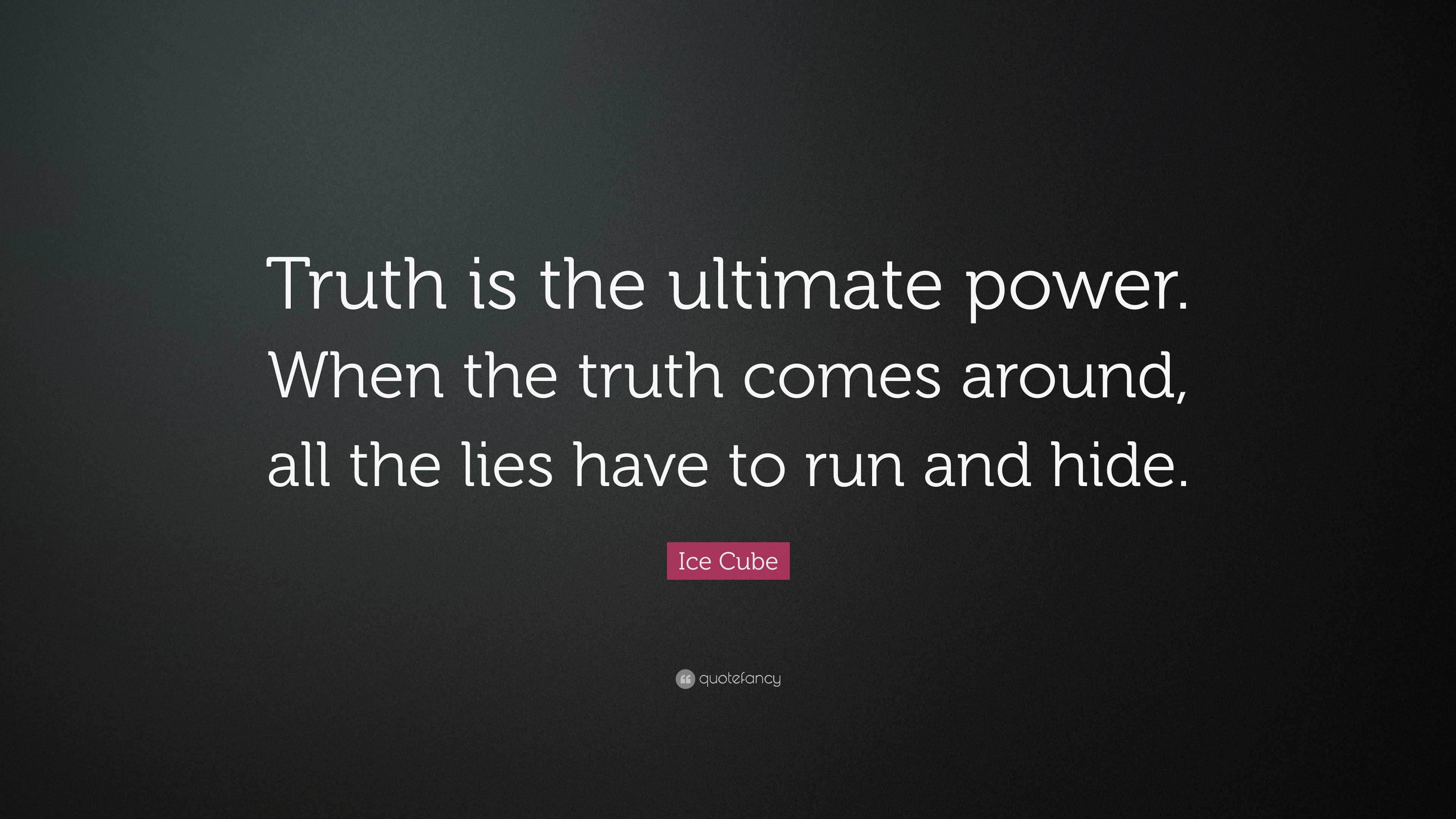 Ice Cube Quote: “Truth is the ultimate power. When the truth comes ...