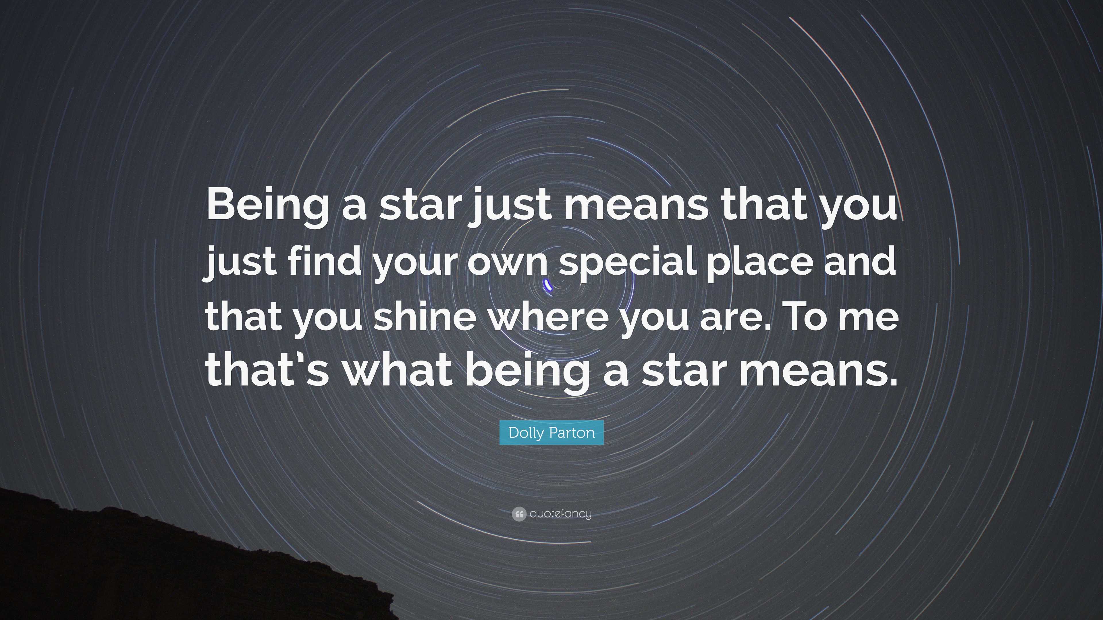 Dolly Parton Quote: “Being a star just means that you just find your ...