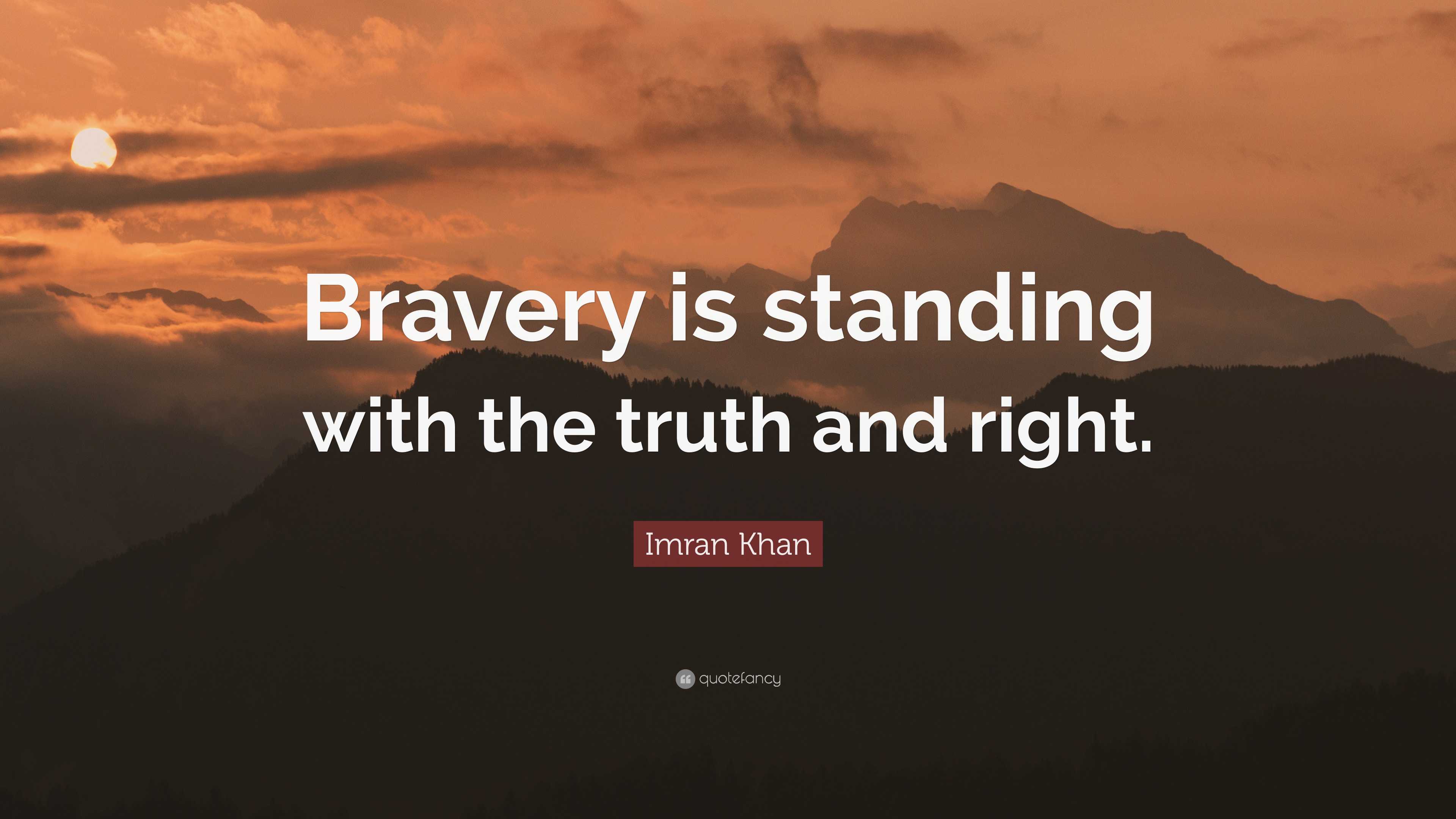 Imran Khan Quote: “Bravery is standing with the truth and right.”