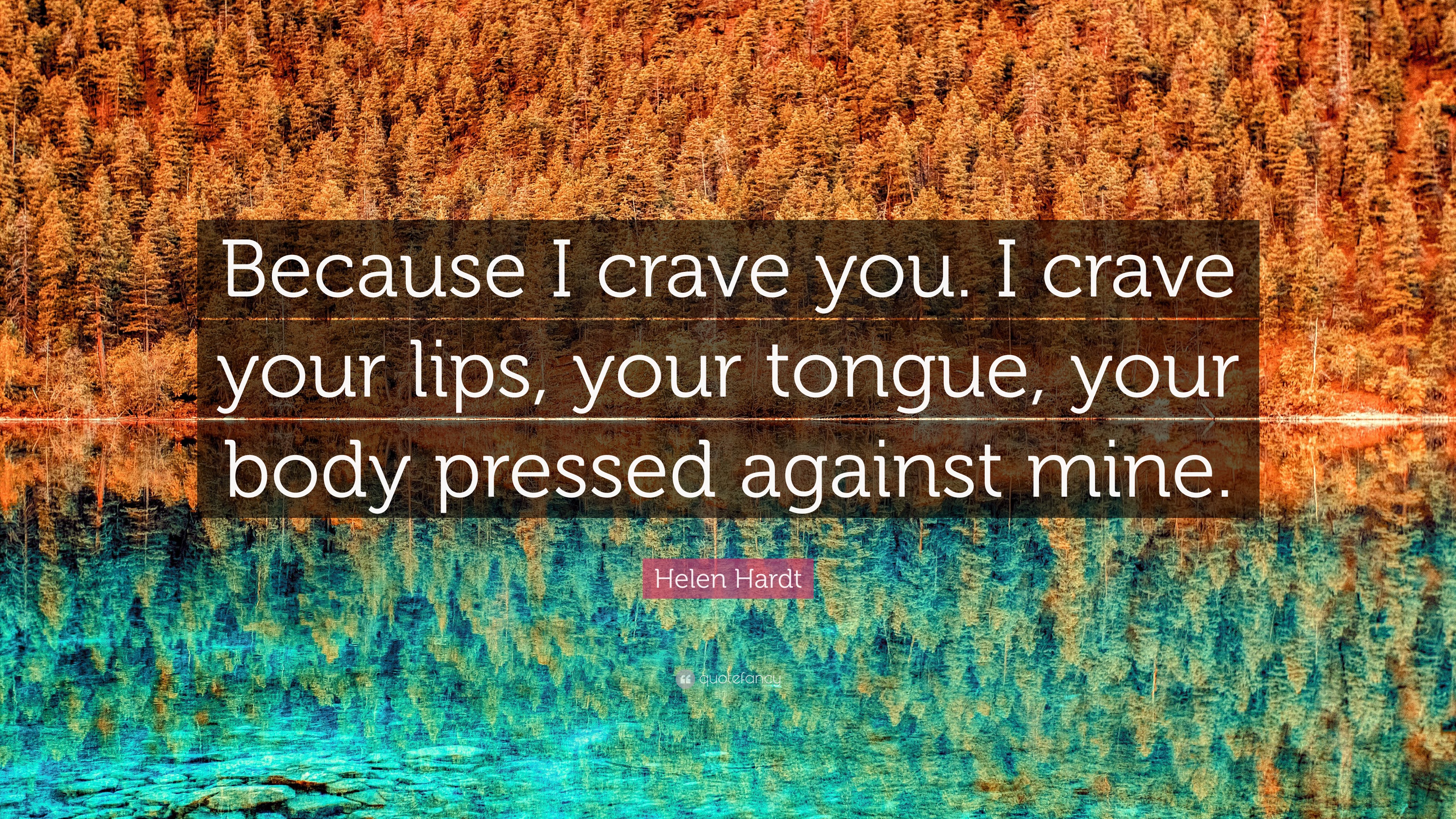 Helen Hardt Quote: “Because I crave you. I crave your lips, your tongue ...