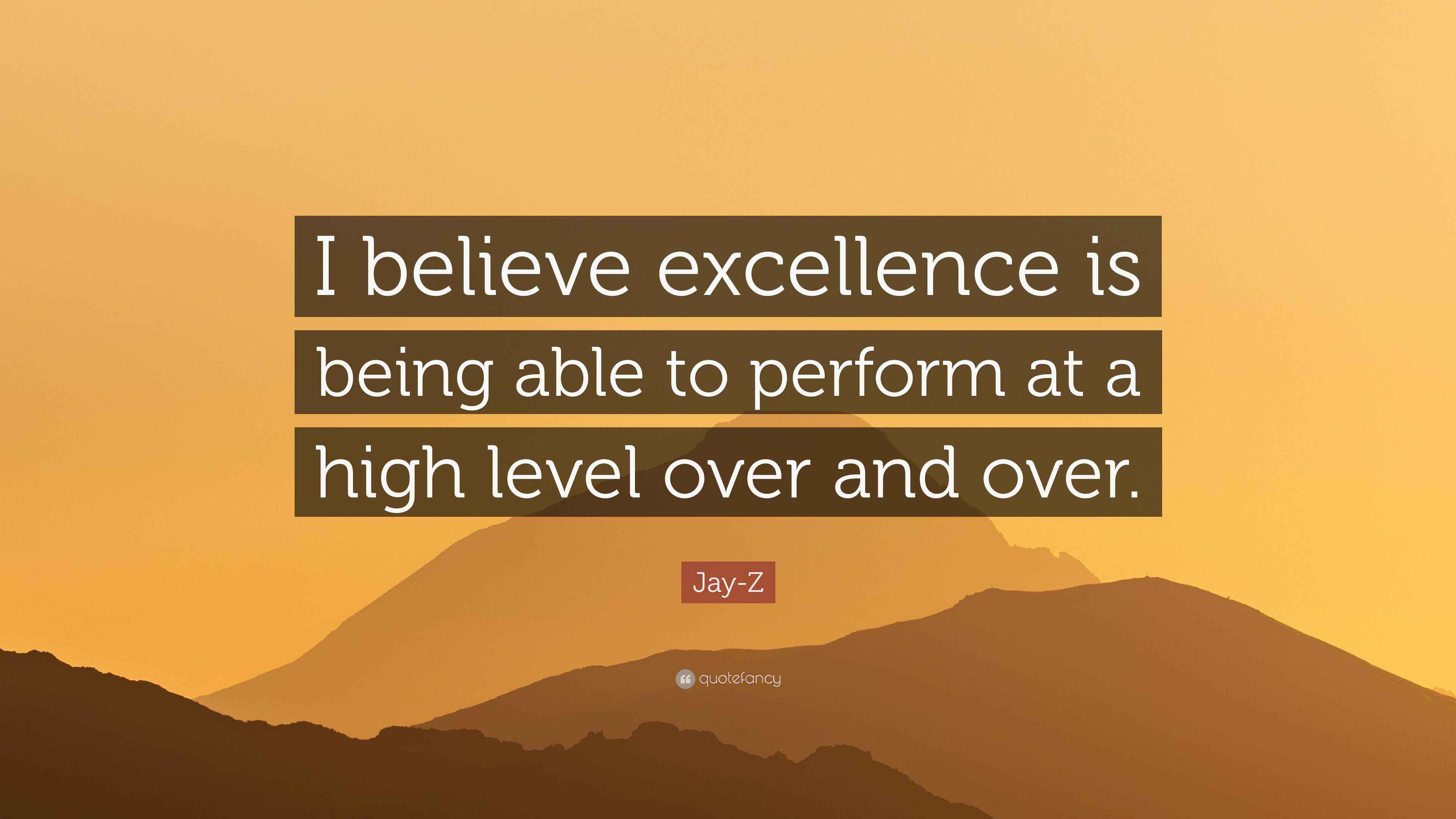 Jay-Z Quote: “I believe excellence is being able to perform at a high ...