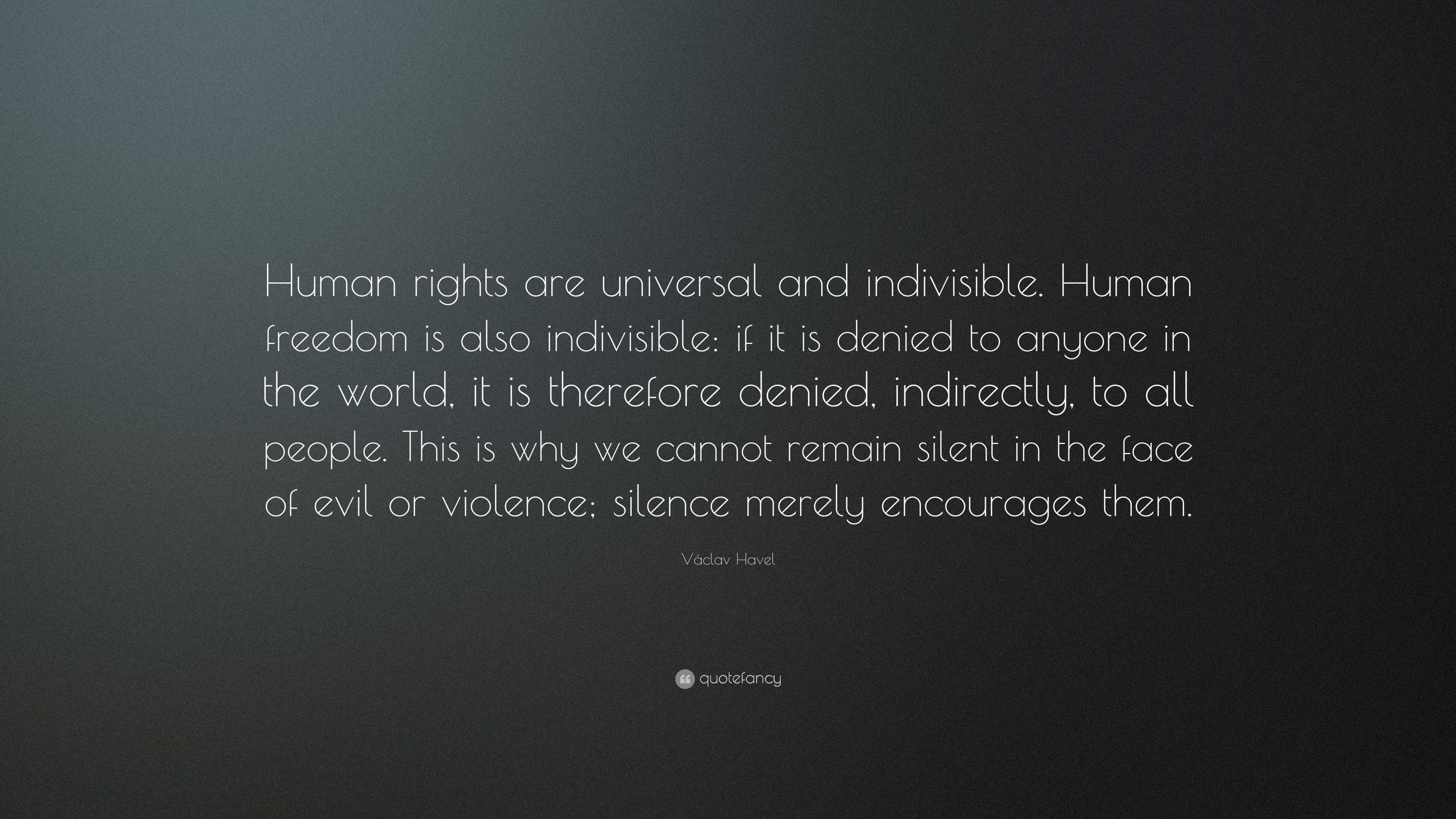 Václav Havel Quote: “Human rights are universal and indivisible. Human ...