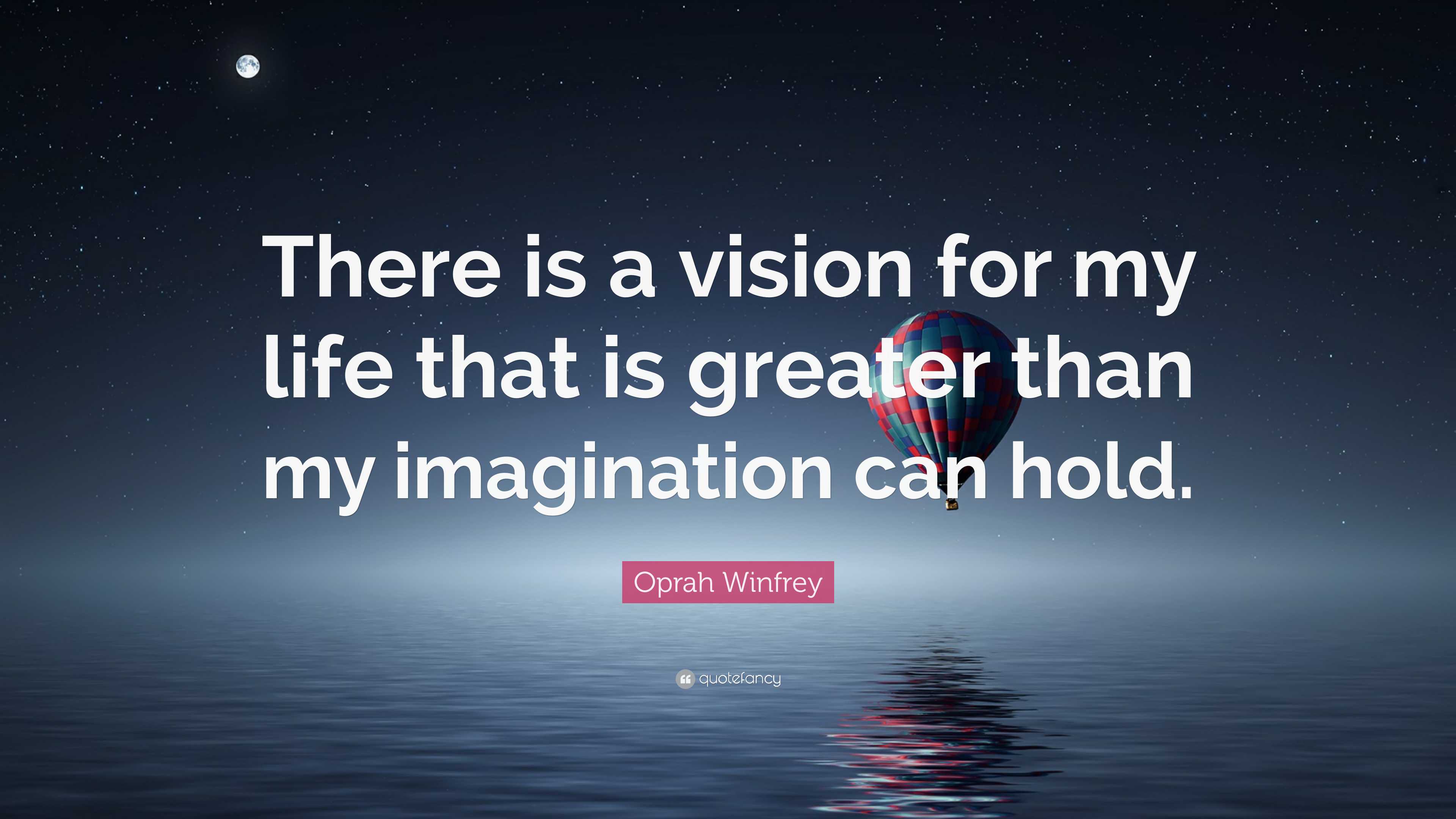 Oprah Winfrey Quote: “There is a vision for my life that is greater ...