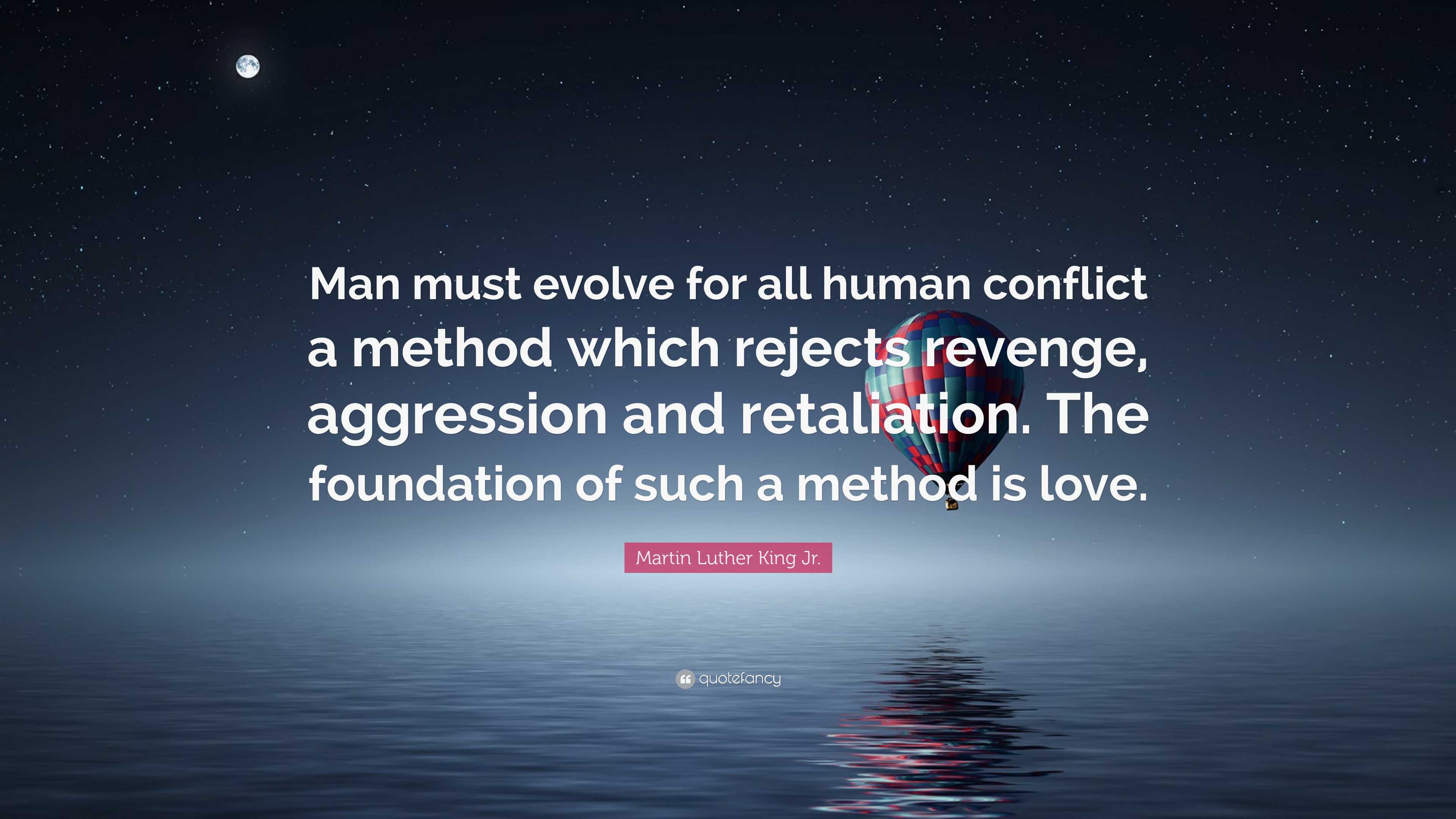 Martin Luther King Jr. Quote: “Man must evolve for all human conflict a ...