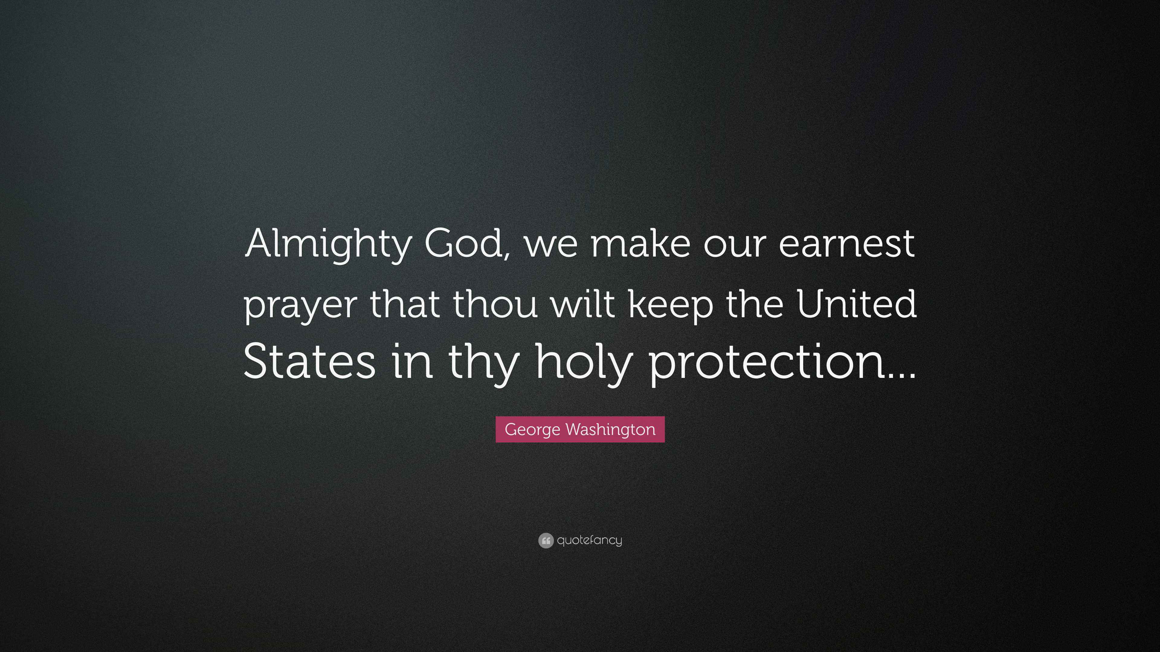 George Washington Quote: “Almighty God, we make our earnest prayer that ...