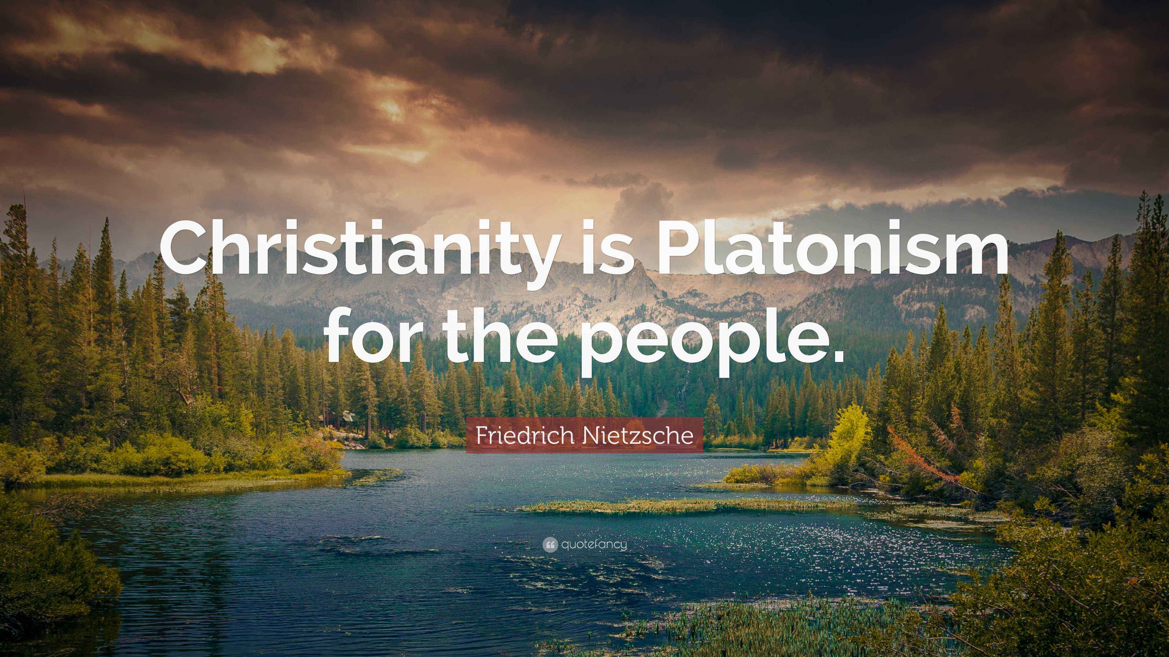 Friedrich Nietzsche Quote: “Christianity is Platonism for the people.”