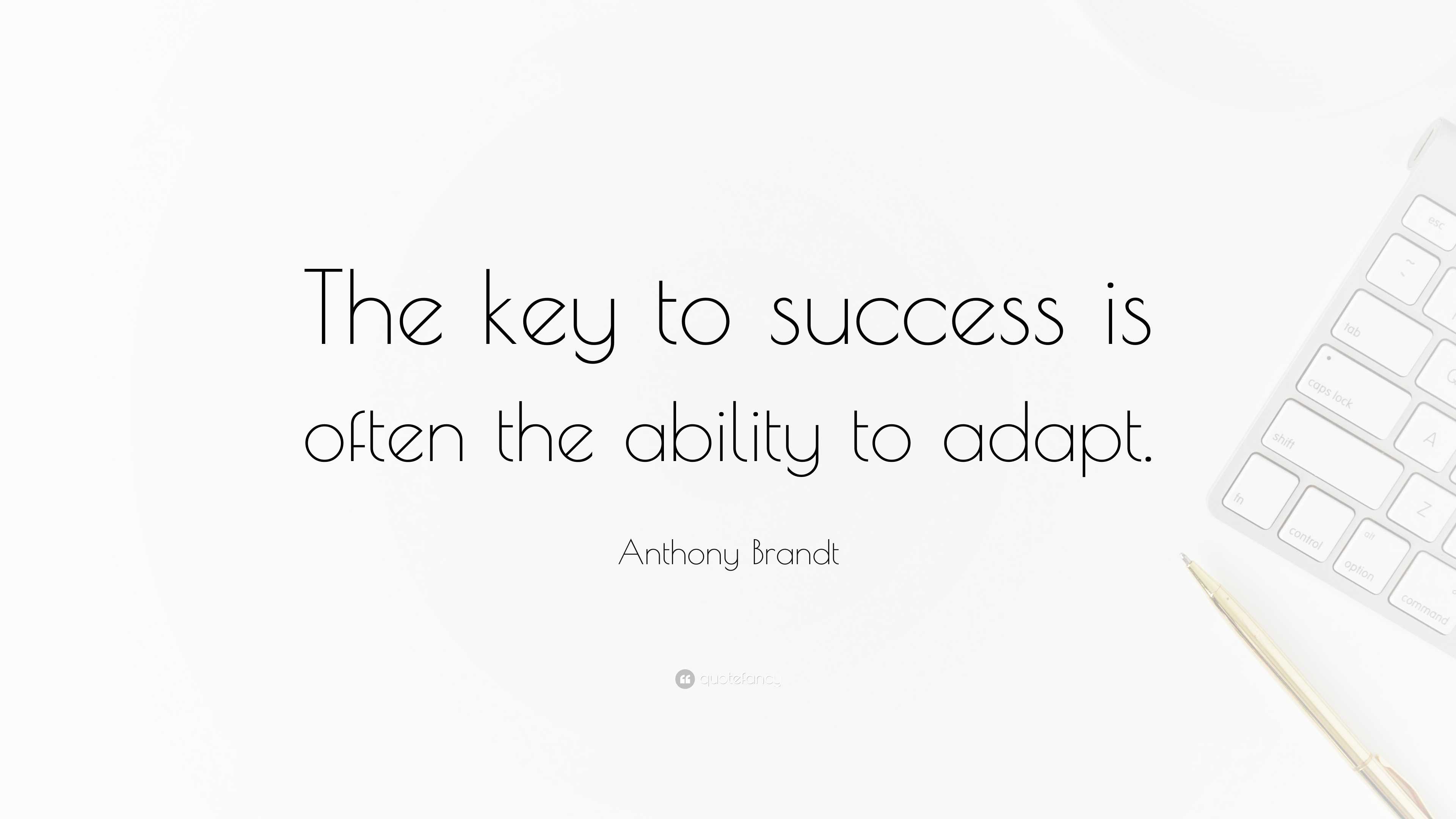 Anthony Brandt Quote: “The key to success is often the ability to adapt.”