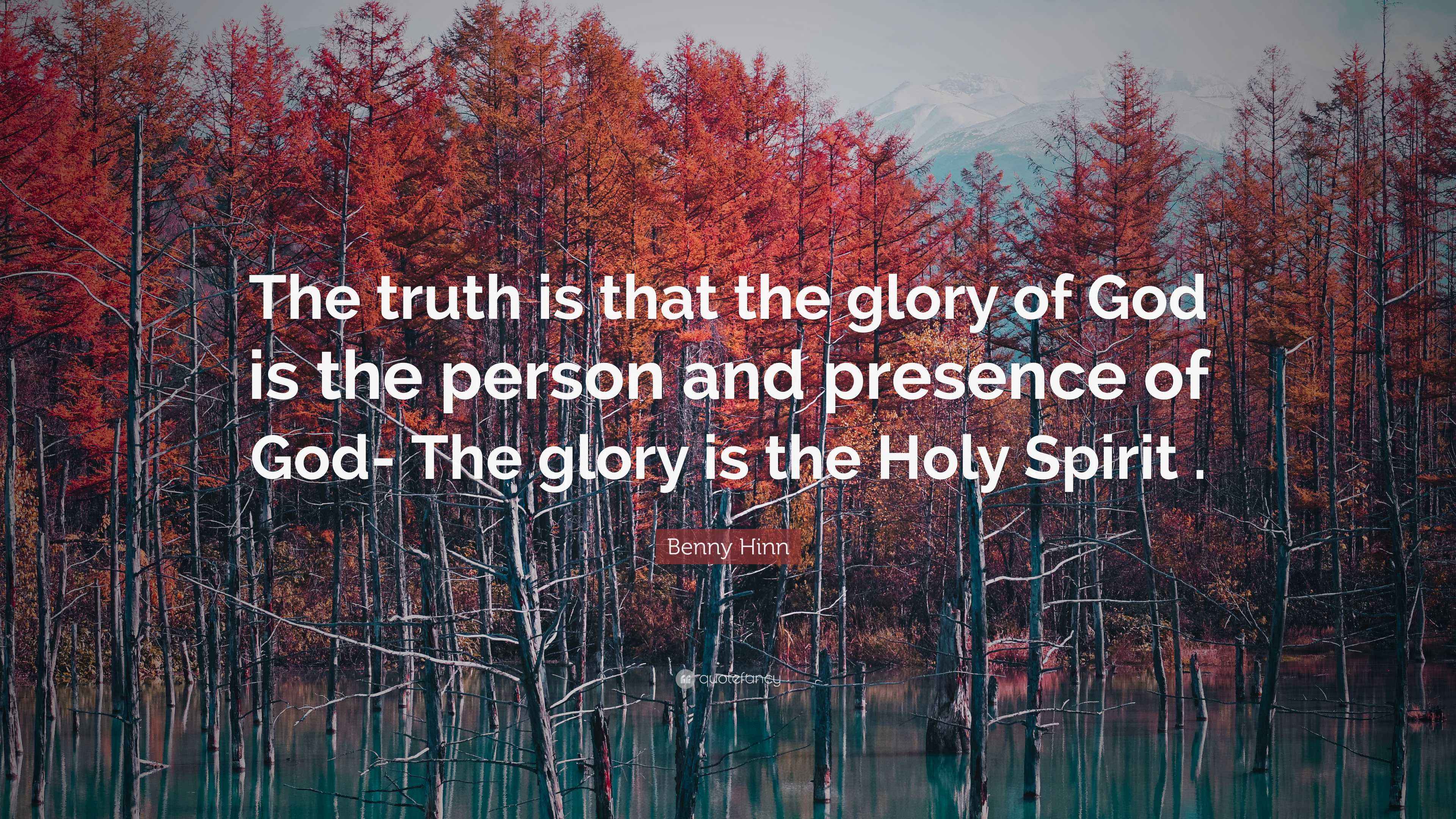 Benny Hinn Quote: “The truth is that the glory of God is the person and ...