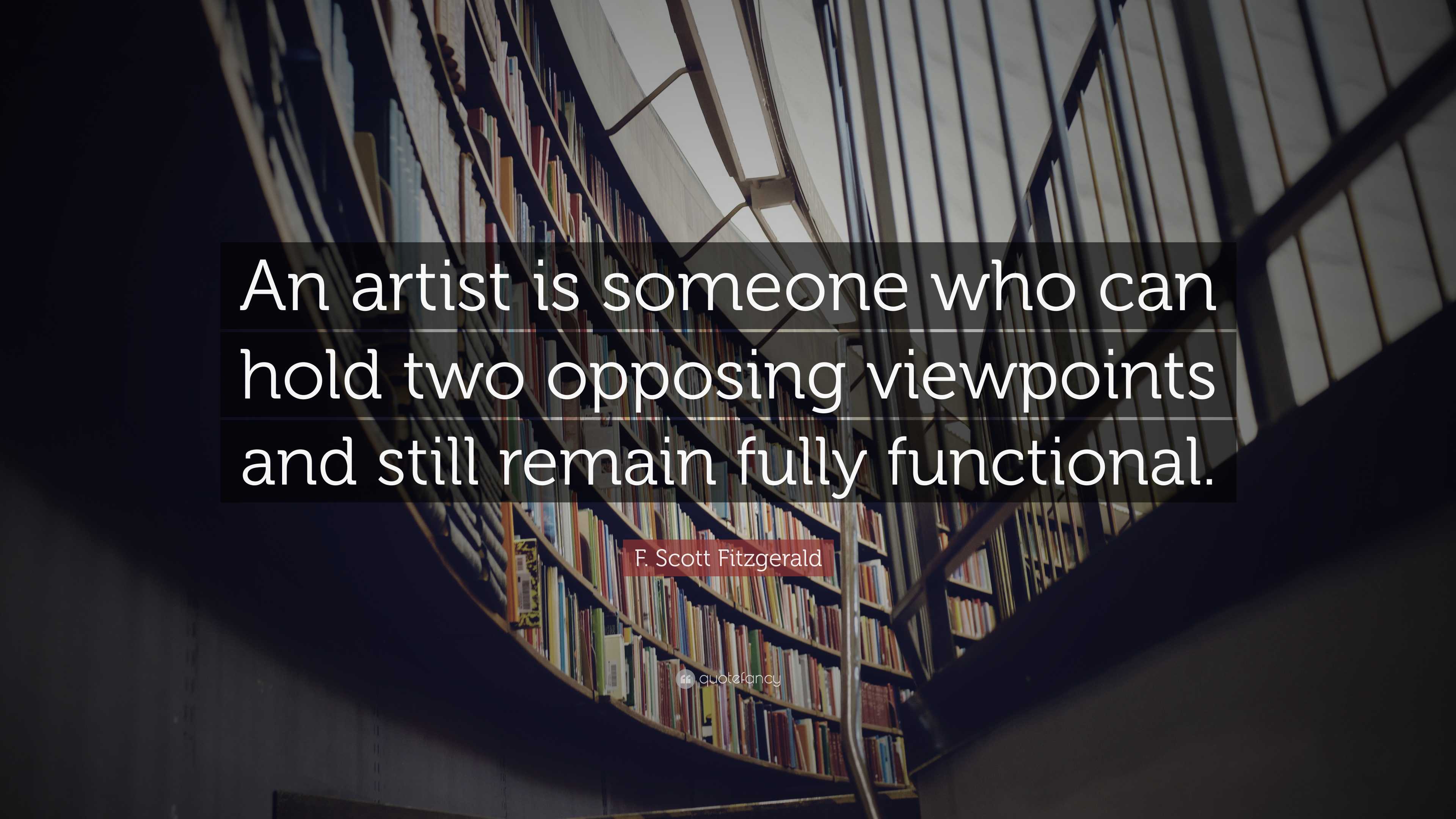 F. Scott Fitzgerald Quote: “An artist is someone who can hold two ...