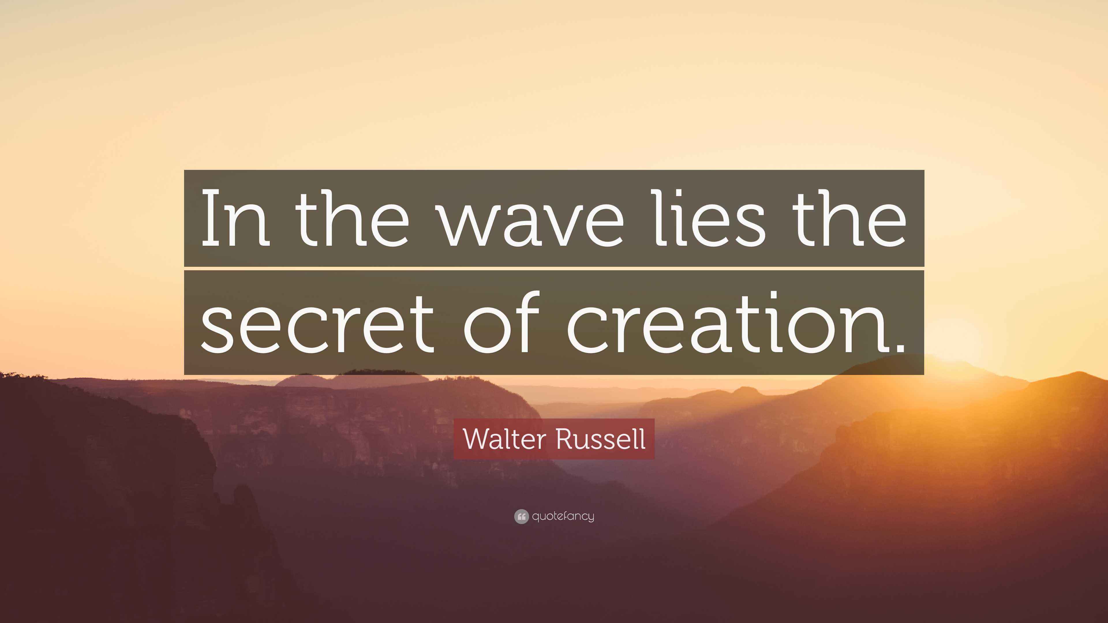 Walter Russell Quote: “In the wave lies the secret of creation.”
