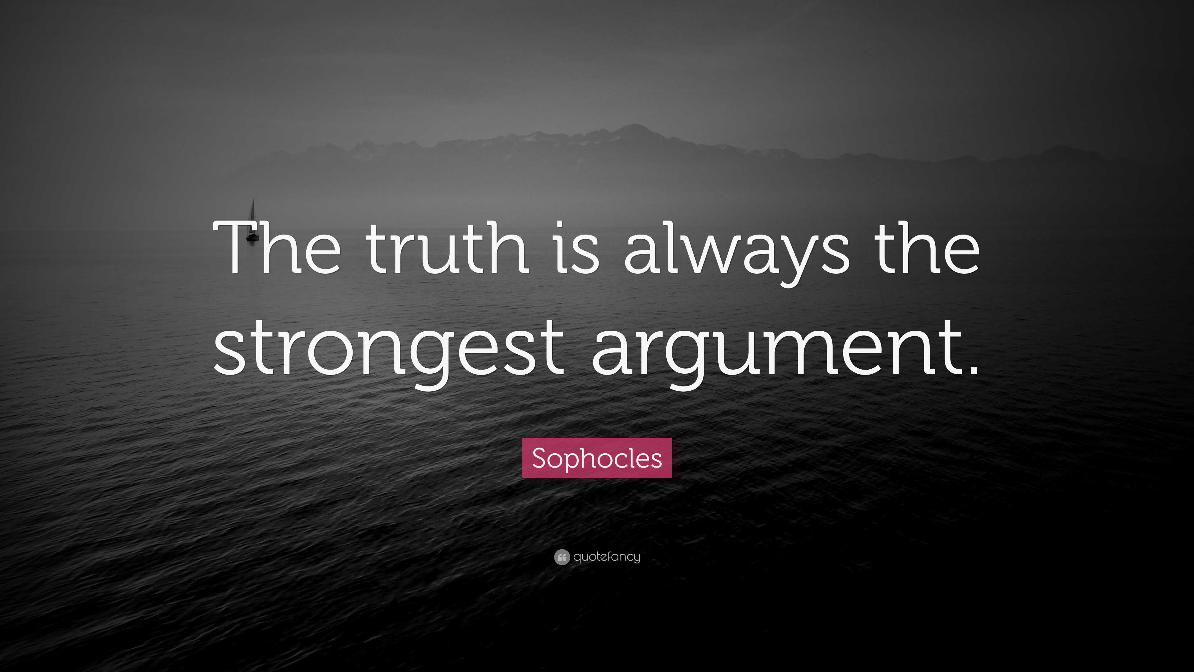 Sophocles Quote: “The truth is always the strongest argument.”