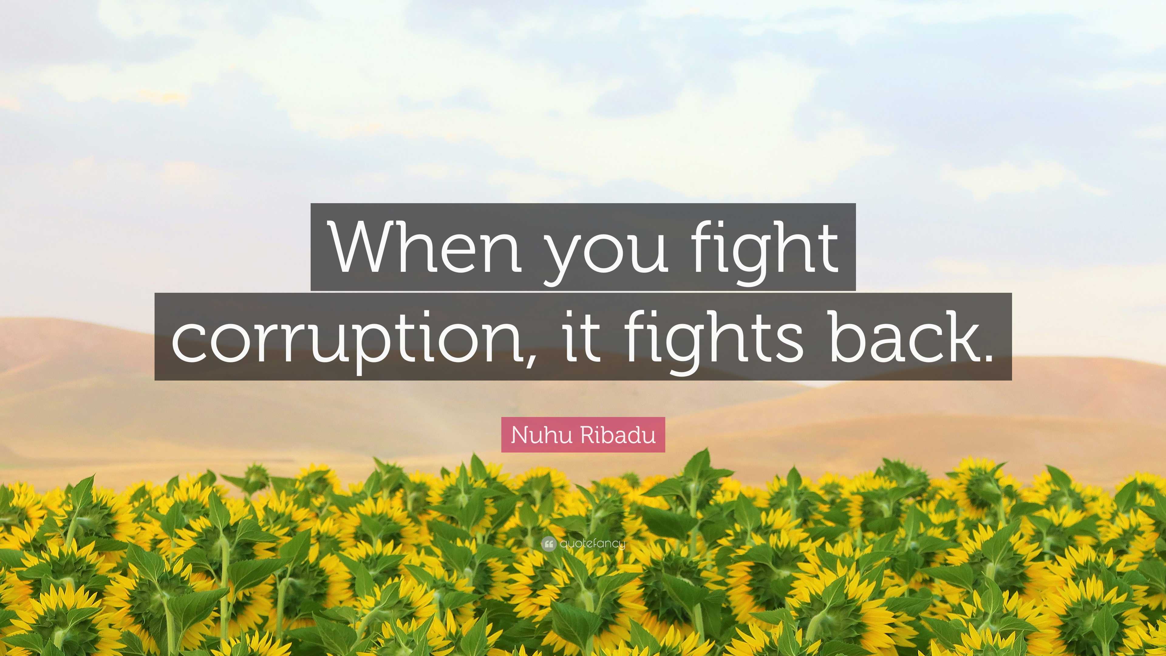 Nuhu Ribadu Quote: “When you fight corruption, it fights back.”