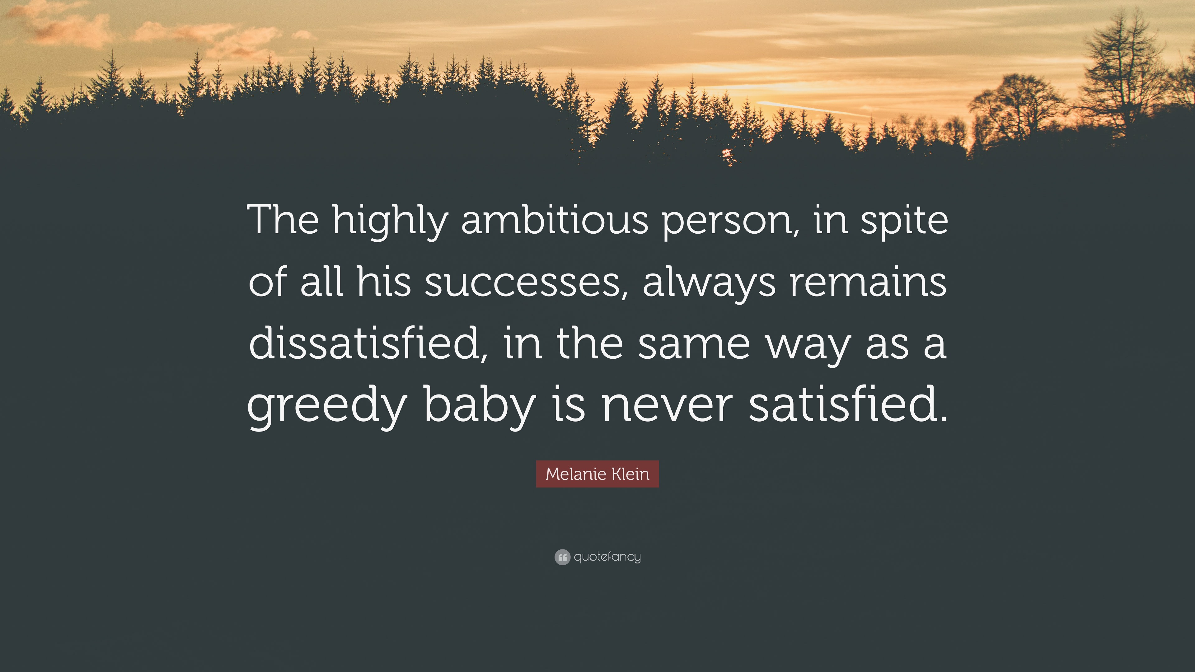 Melanie Klein Quote: “The highly ambitious person, in spite of all his ...