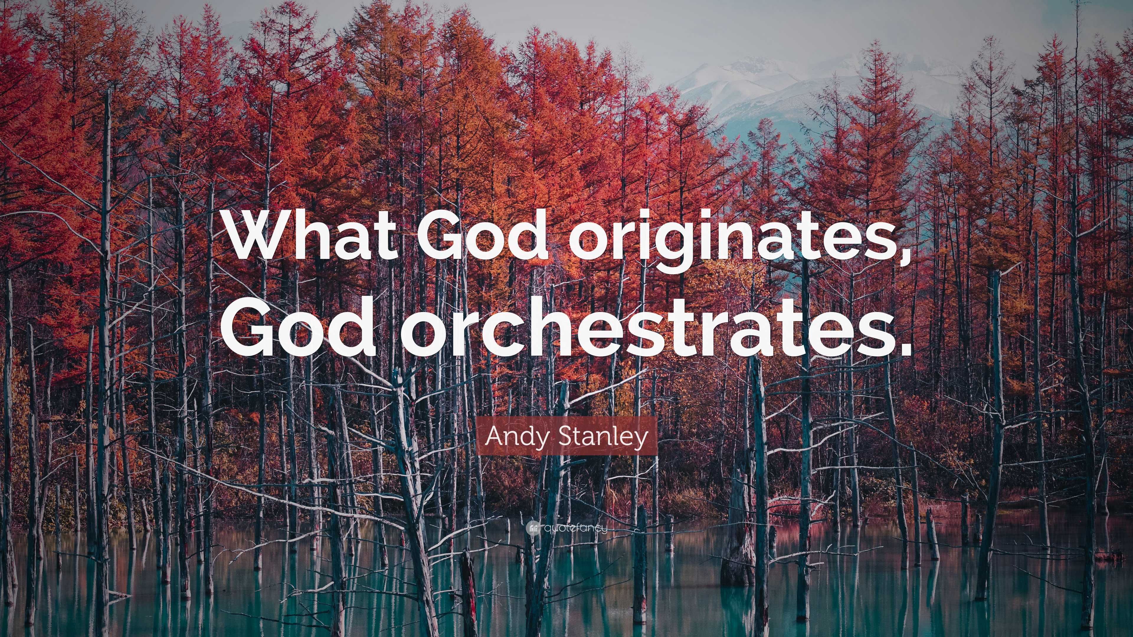 Andy Stanley Quote: “What God originates, God orchestrates.”