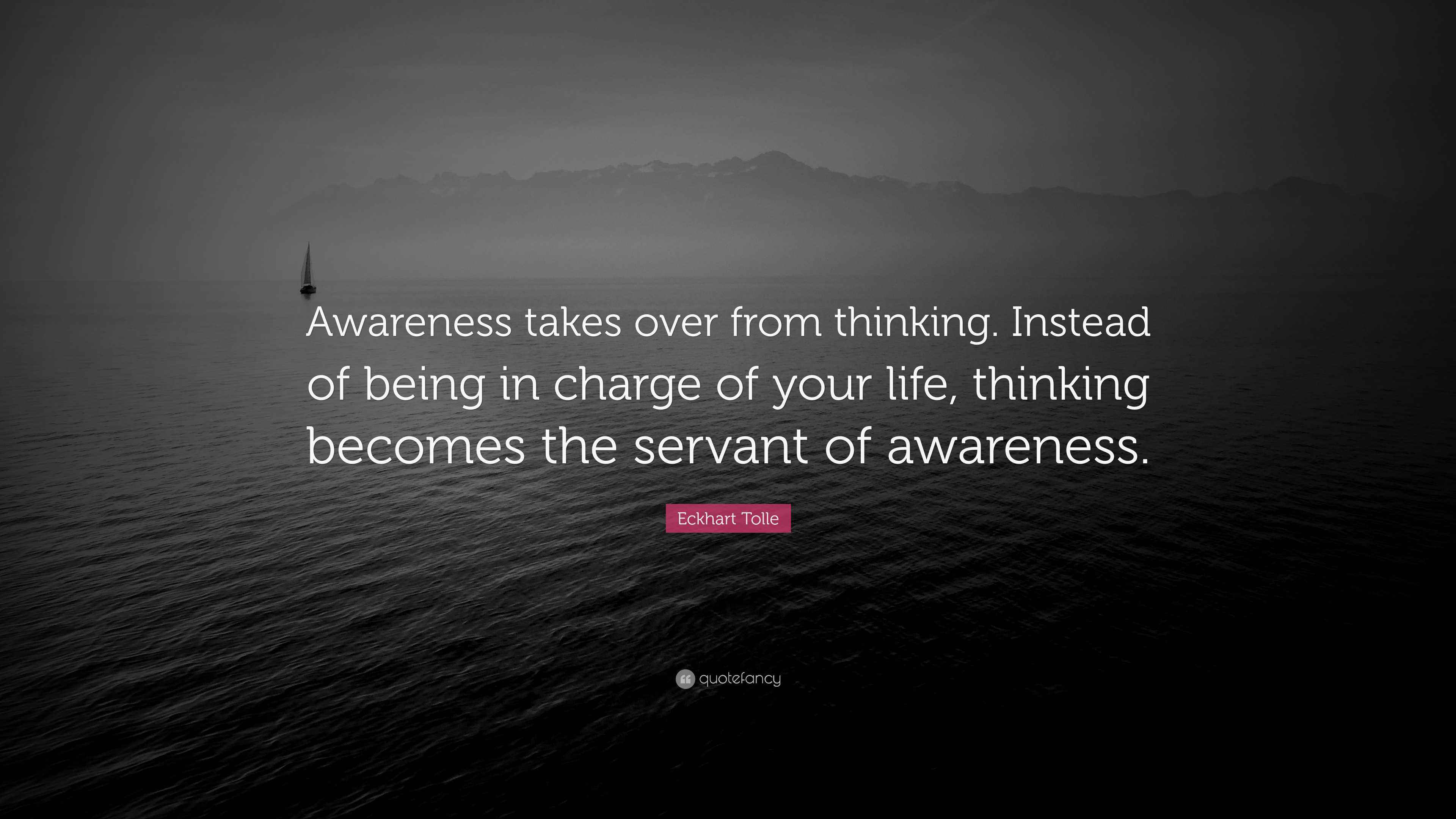 Eckhart Tolle Quote: “Awareness takes over from thinking. Instead of ...