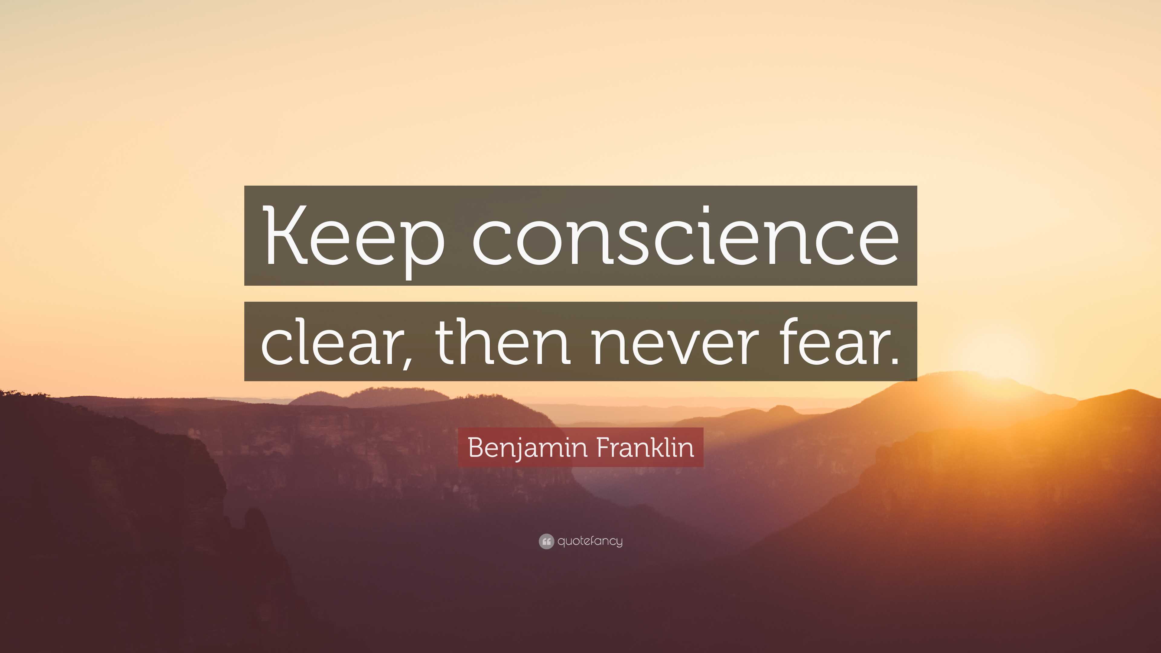 Benjamin Franklin Quote: “Keep conscience clear, then never fear.”