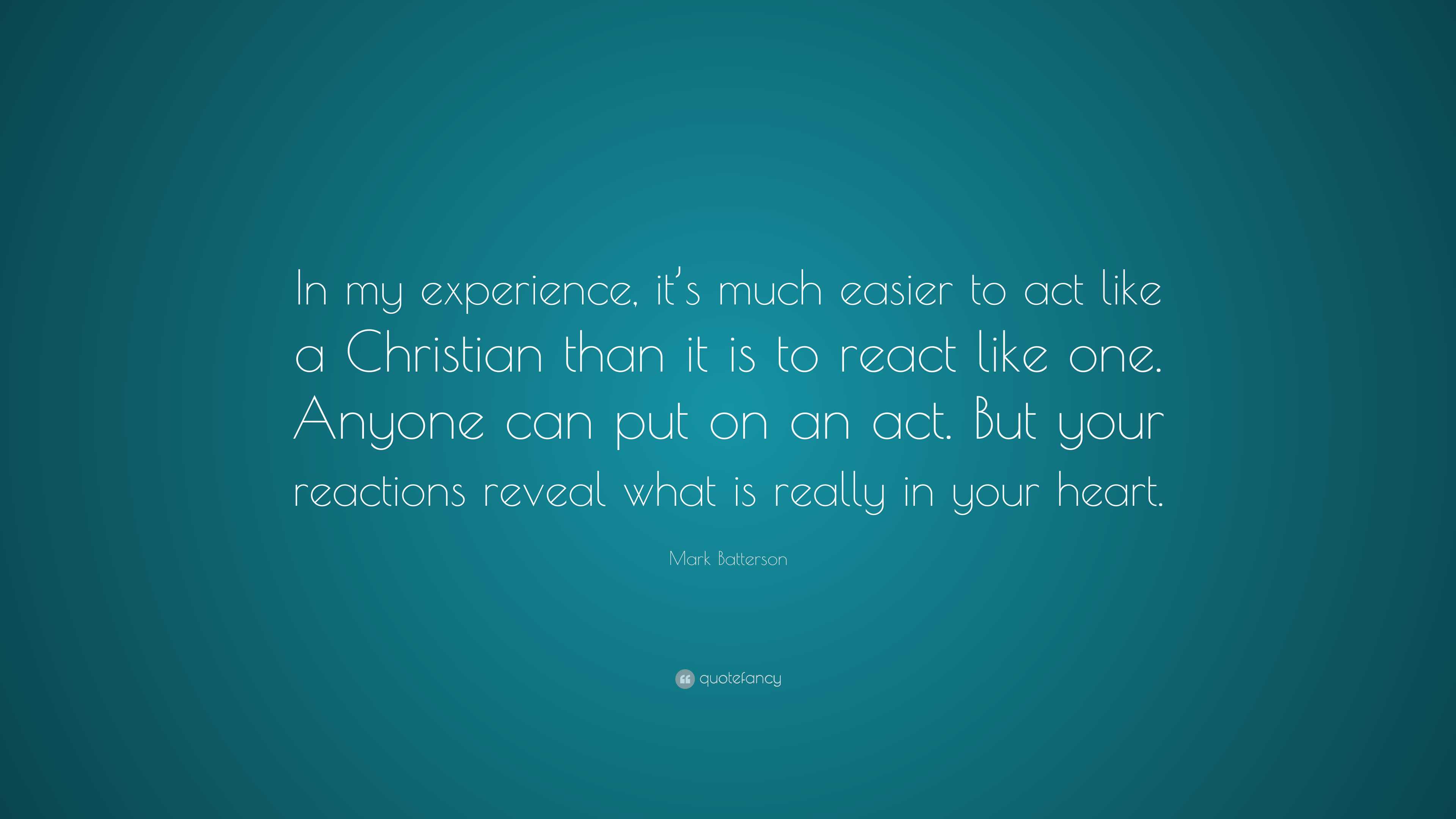 Mark Batterson Quote: “In my experience, it’s much easier to act like a ...