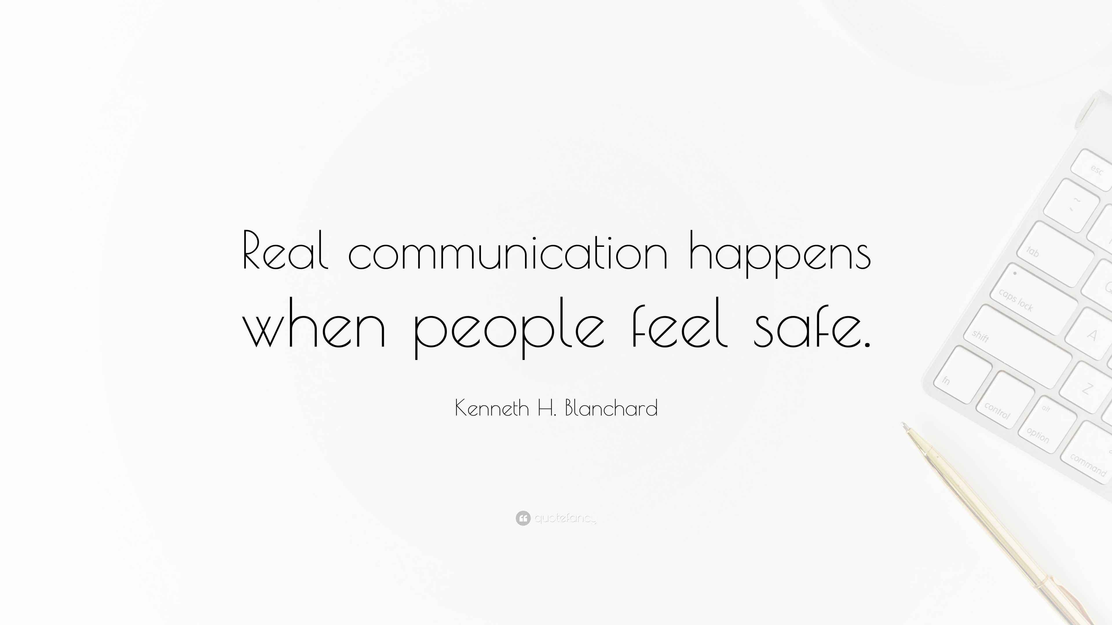 Kenneth H. Blanchard Quote: “Real communication happens when people ...