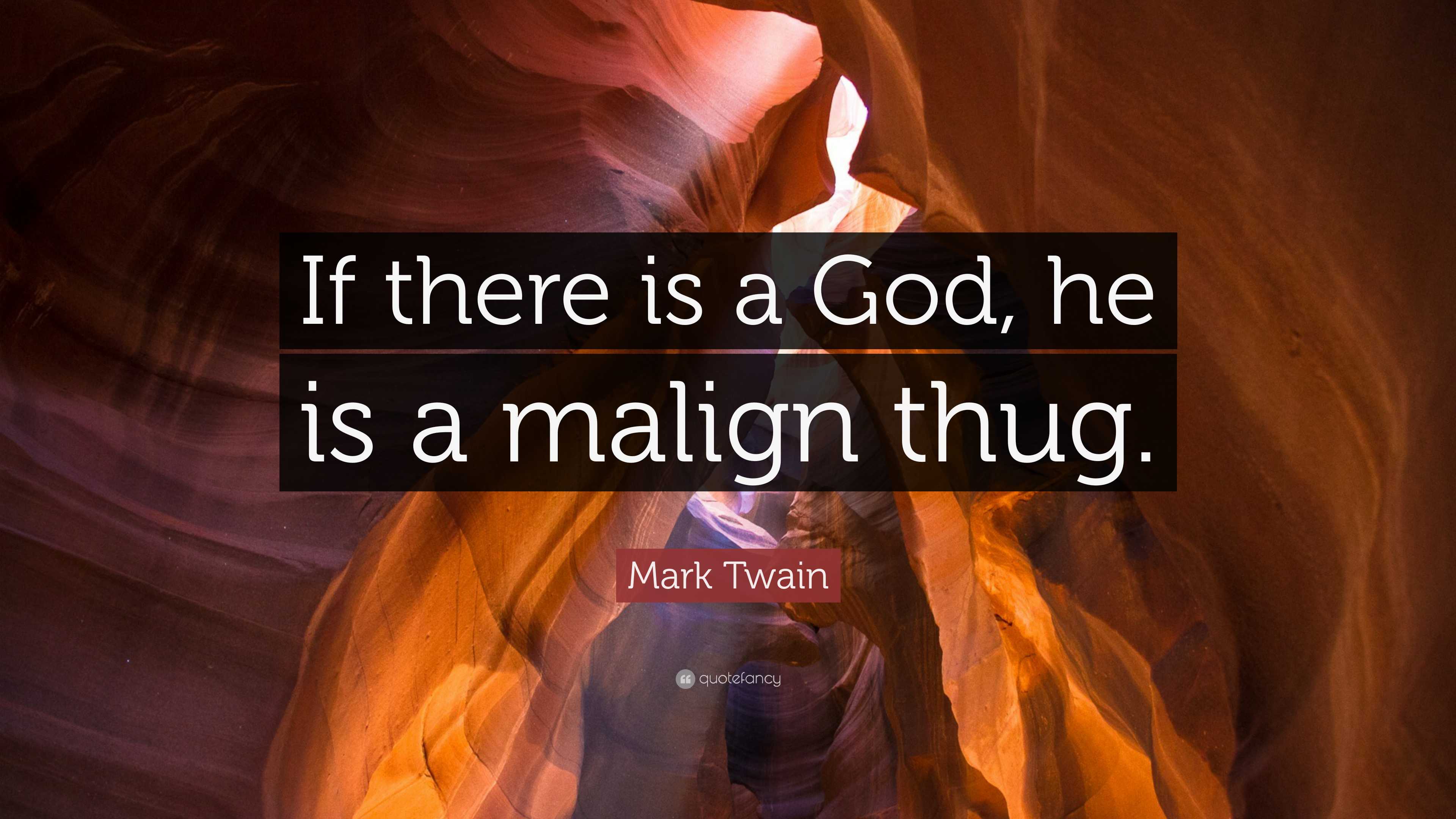 Mark Twain Quote: “If there is a God, he is a malign thug.”