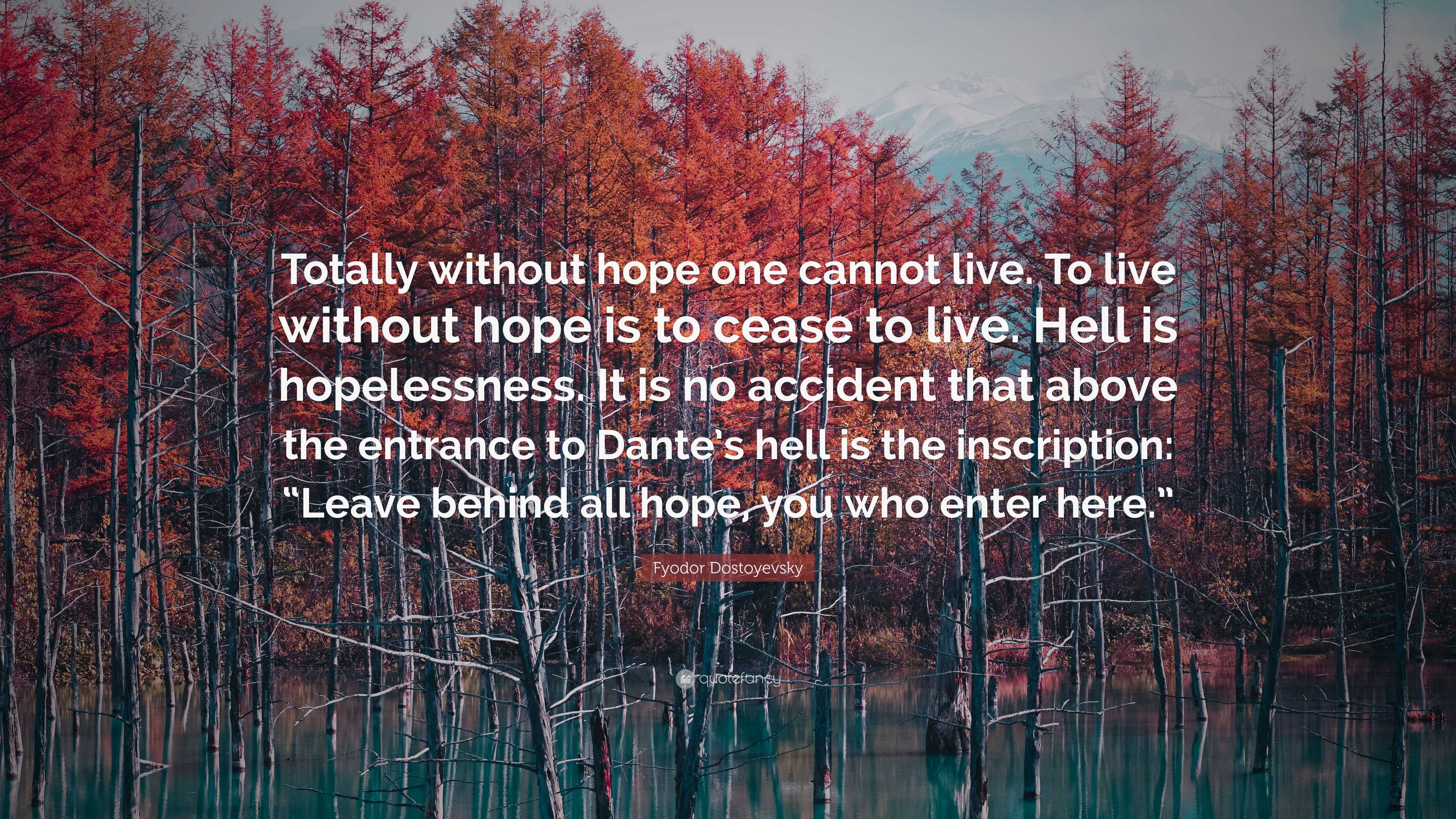 Fyodor Dostoyevsky Quote: “Totally without hope one cannot live. To ...