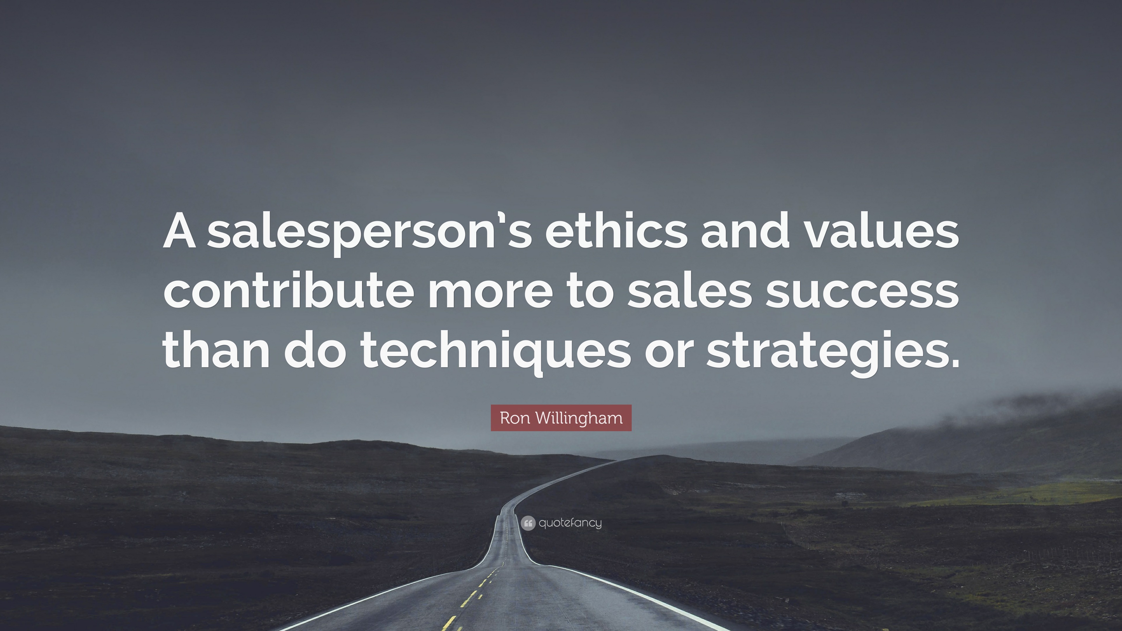 Ron Willingham Quote: “A salesperson’s ethics and values contribute ...
