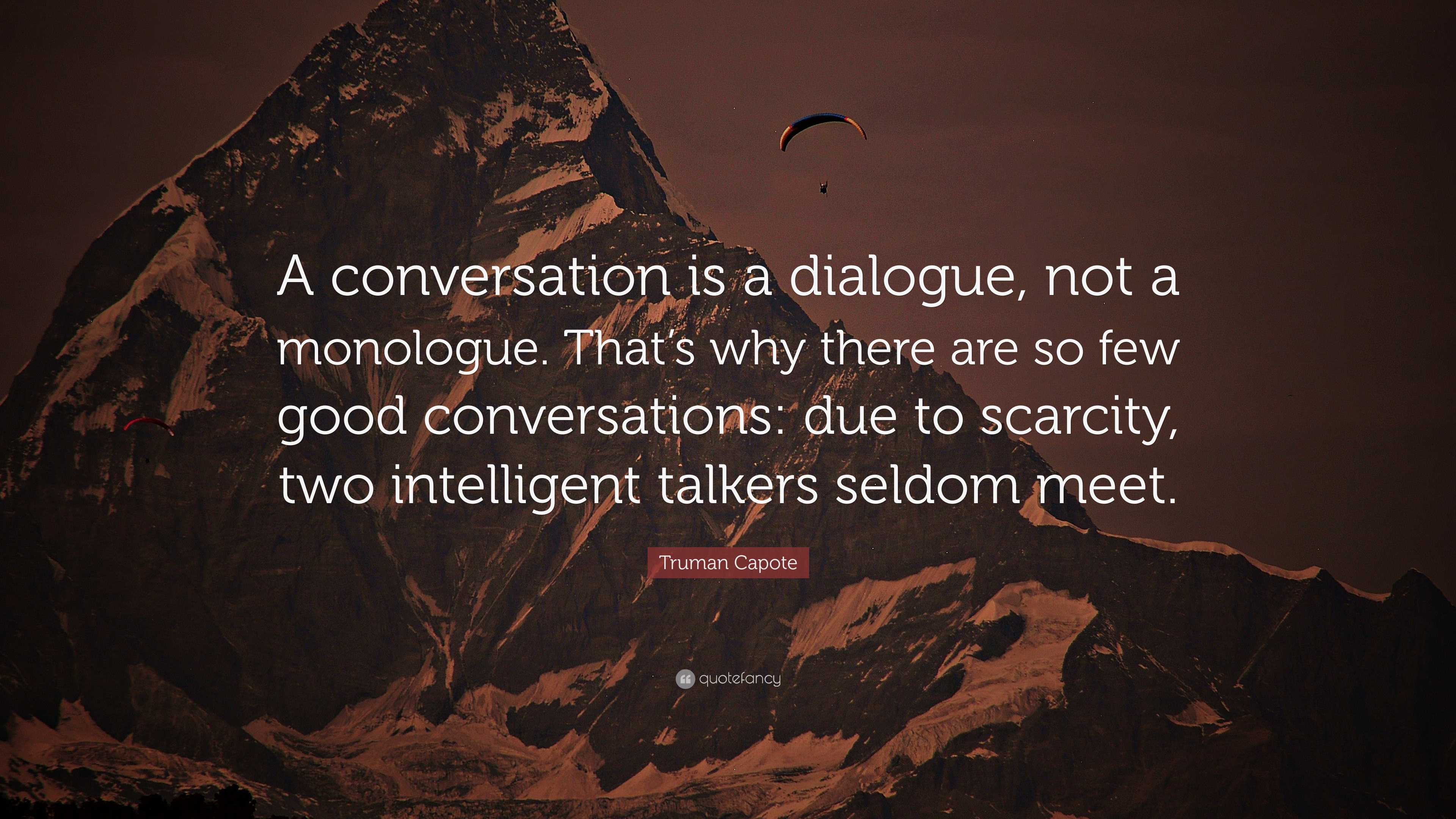 Truman Capote Quote: “A conversation is a dialogue, not a monologue ...