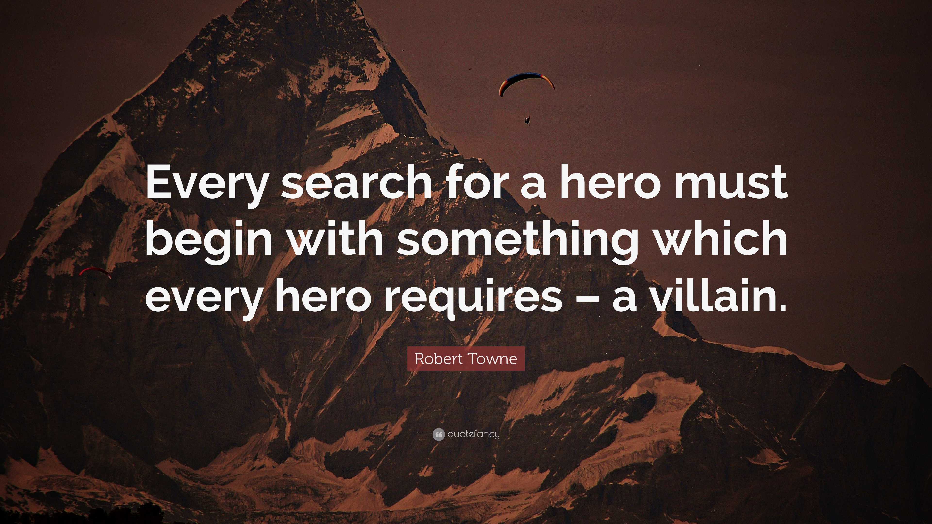 Robert Towne Quote: “Every search for a hero must begin with something ...