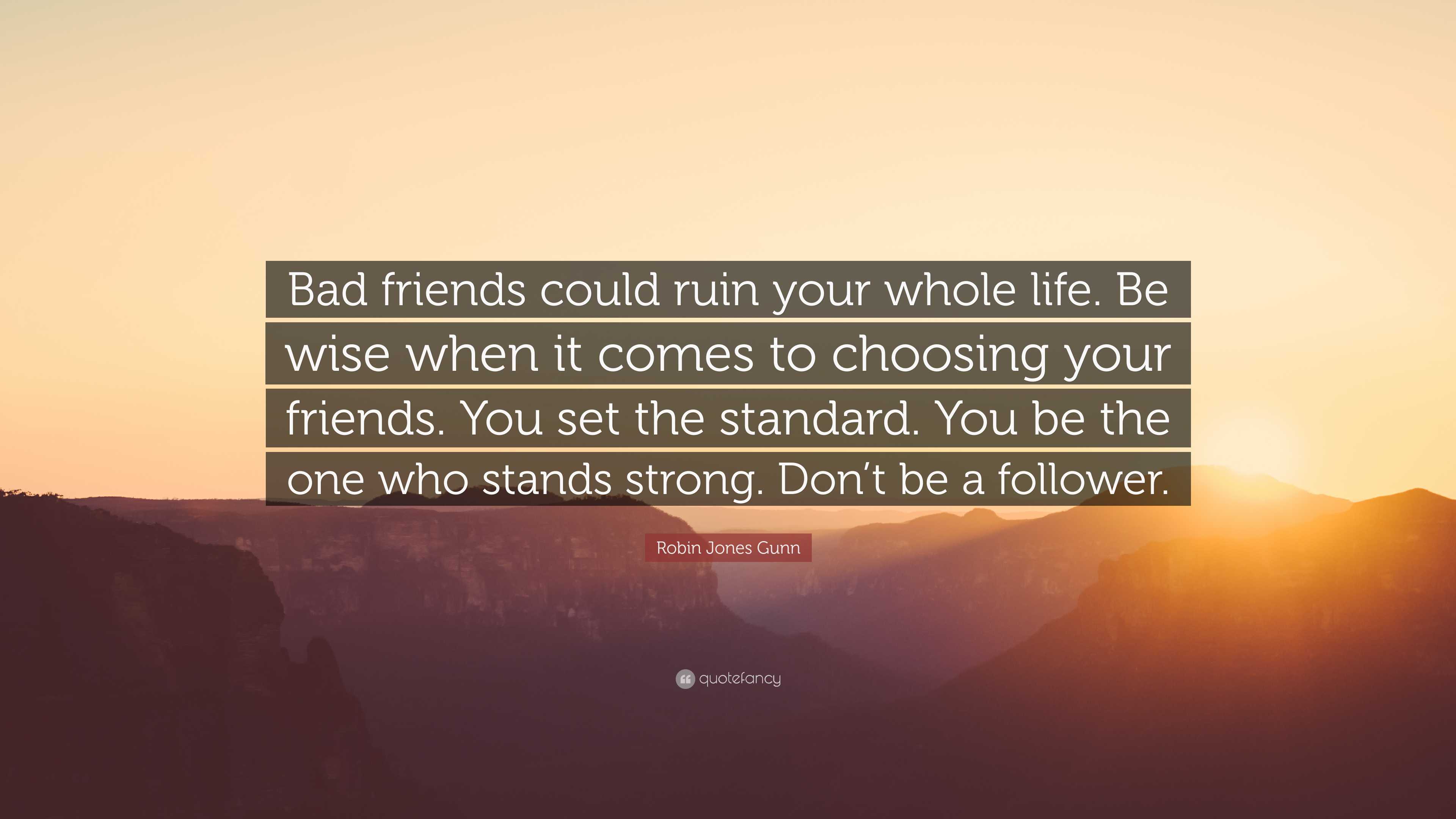Robin Jones Gunn Quote: “Bad friends could ruin your whole life. Be ...