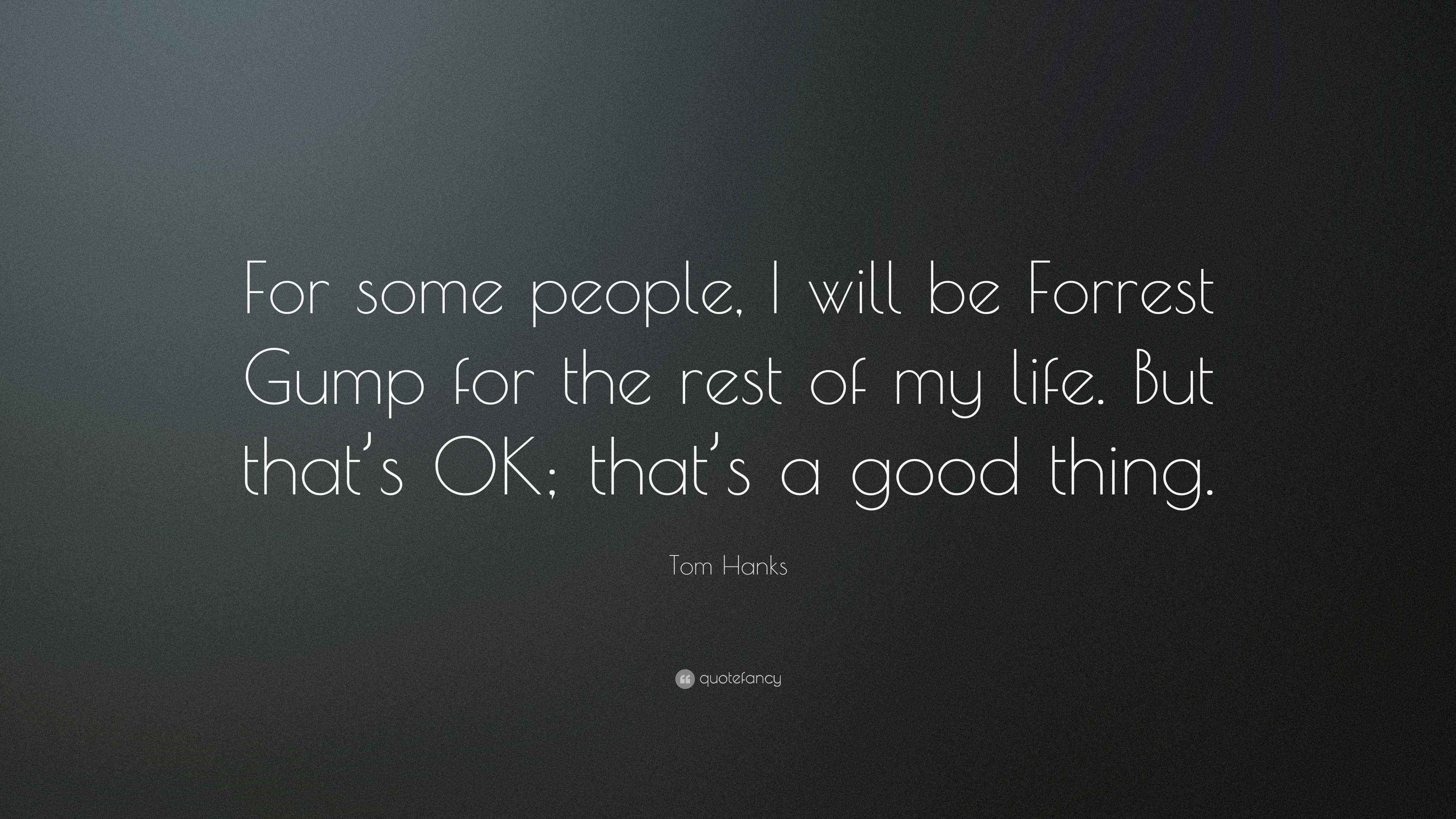 Tom Hanks Quote: “For some people, I will be Forrest Gump for the rest ...