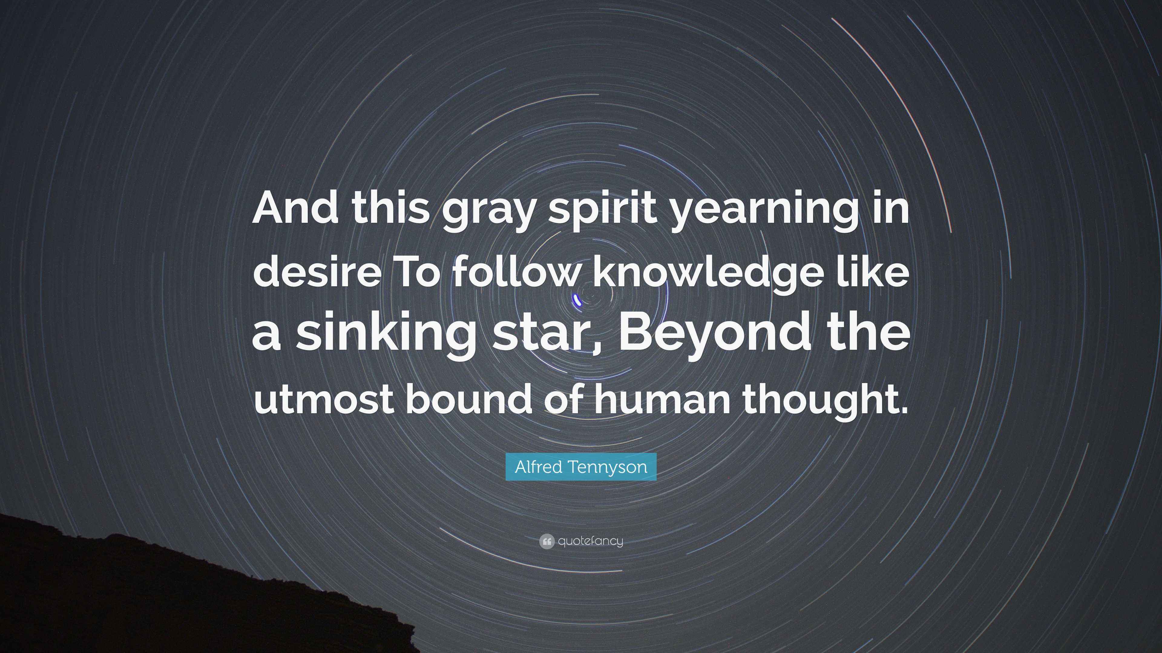 Alfred Tennyson Quote: “And this gray spirit yearning in desire To ...