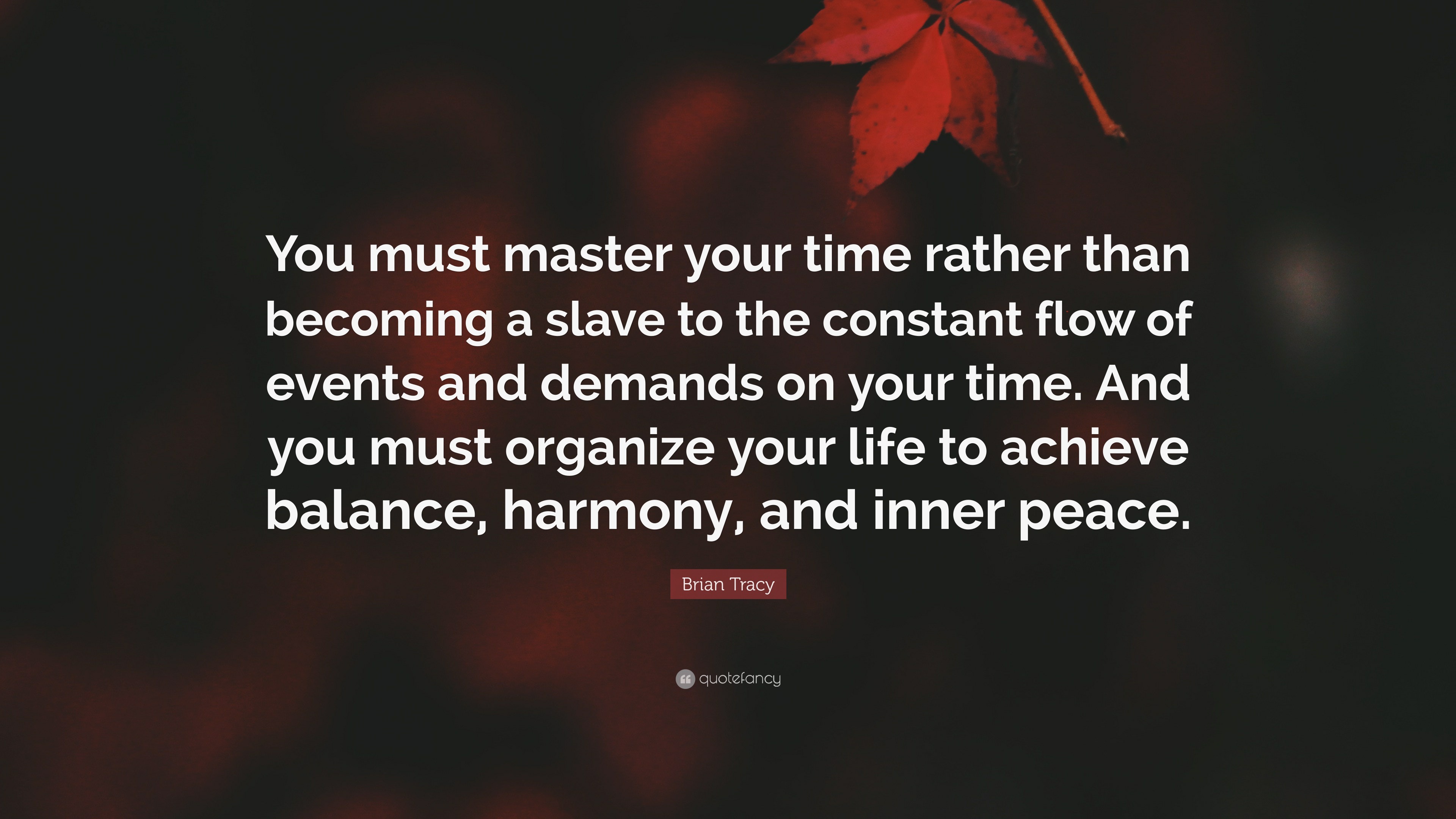 Brian Tracy Quote: “You must master your time rather than becoming a ...