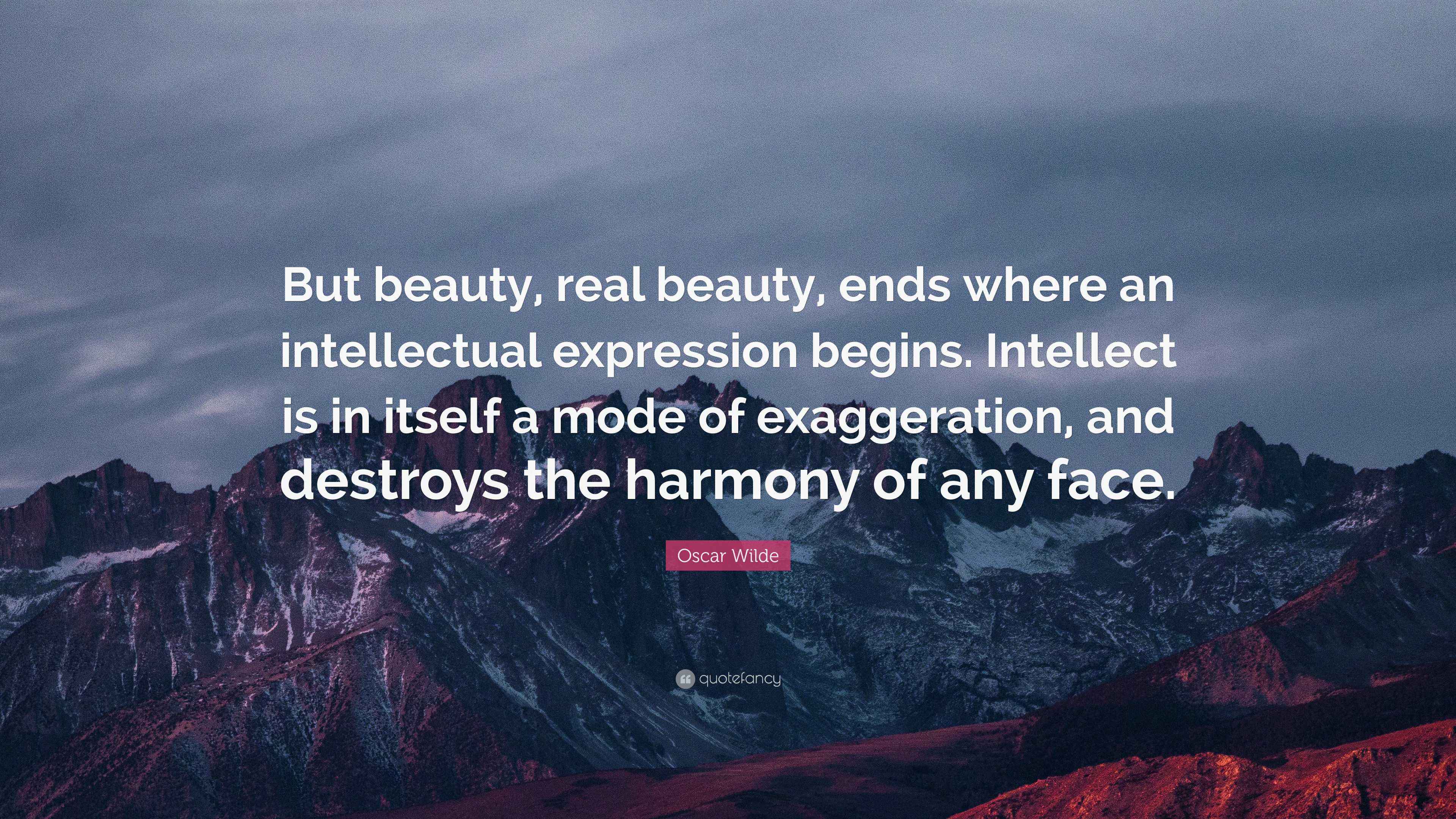 Oscar Wilde Quote: “But beauty, real beauty, ends where an intellectual ...