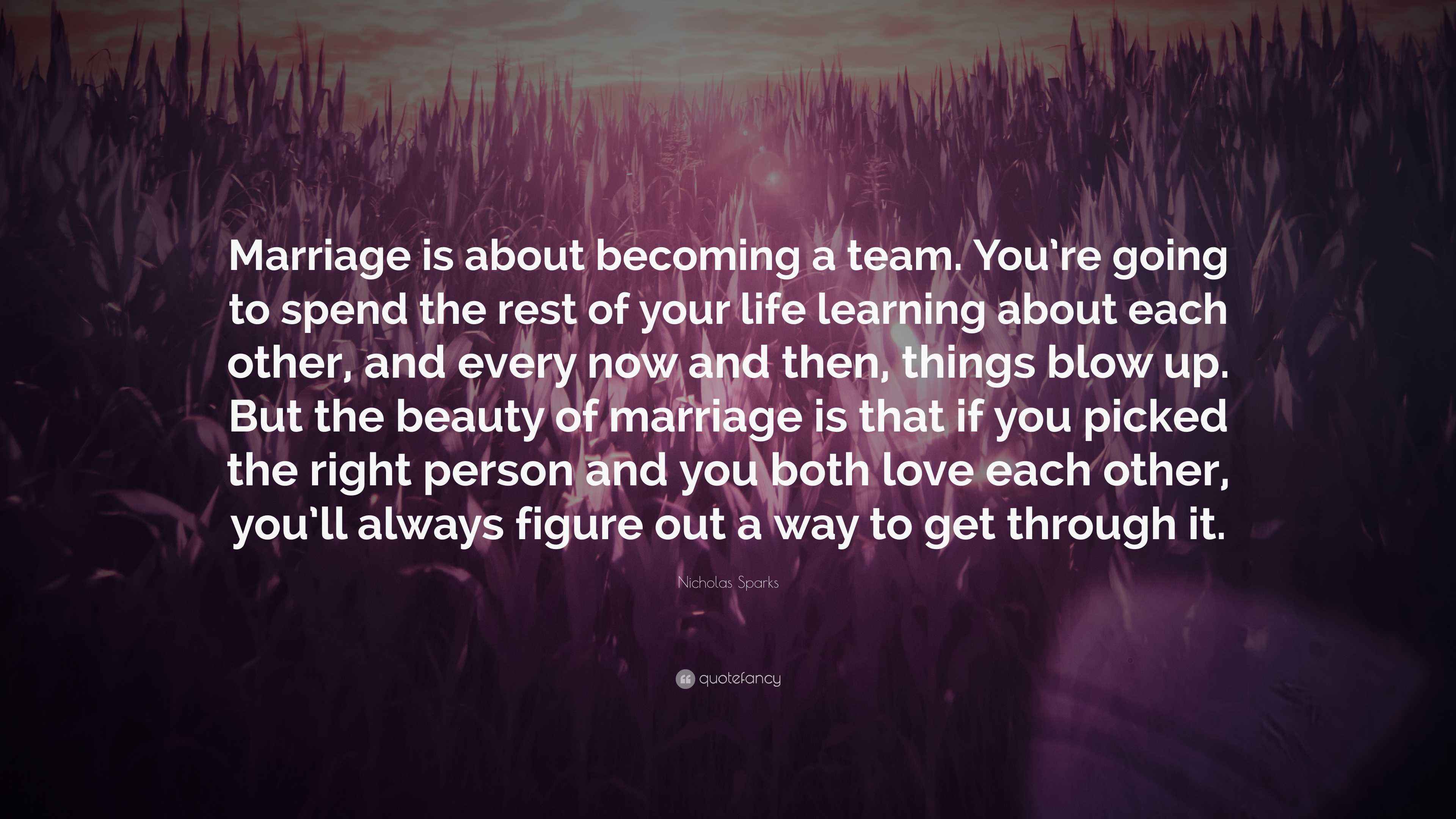 Nicholas Sparks Quote: “Marriage is about becoming a team. You’re going ...