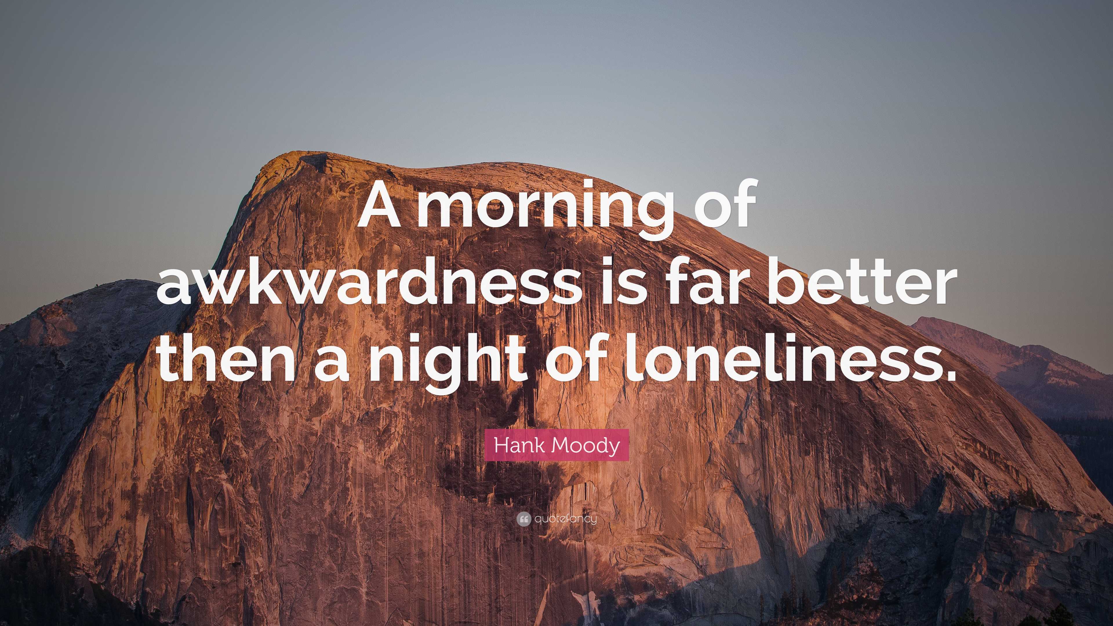 Hank Moody Quote: “A morning of awkwardness is far better then a night ...